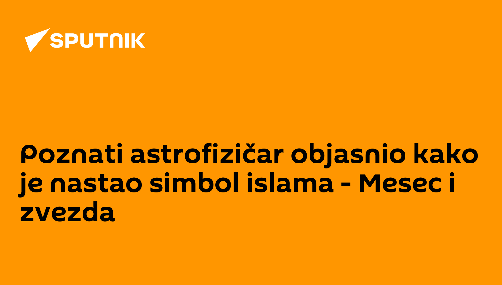 Poznati astrofizičar objasnio kako je nastao simbol islama - Mesec i ...