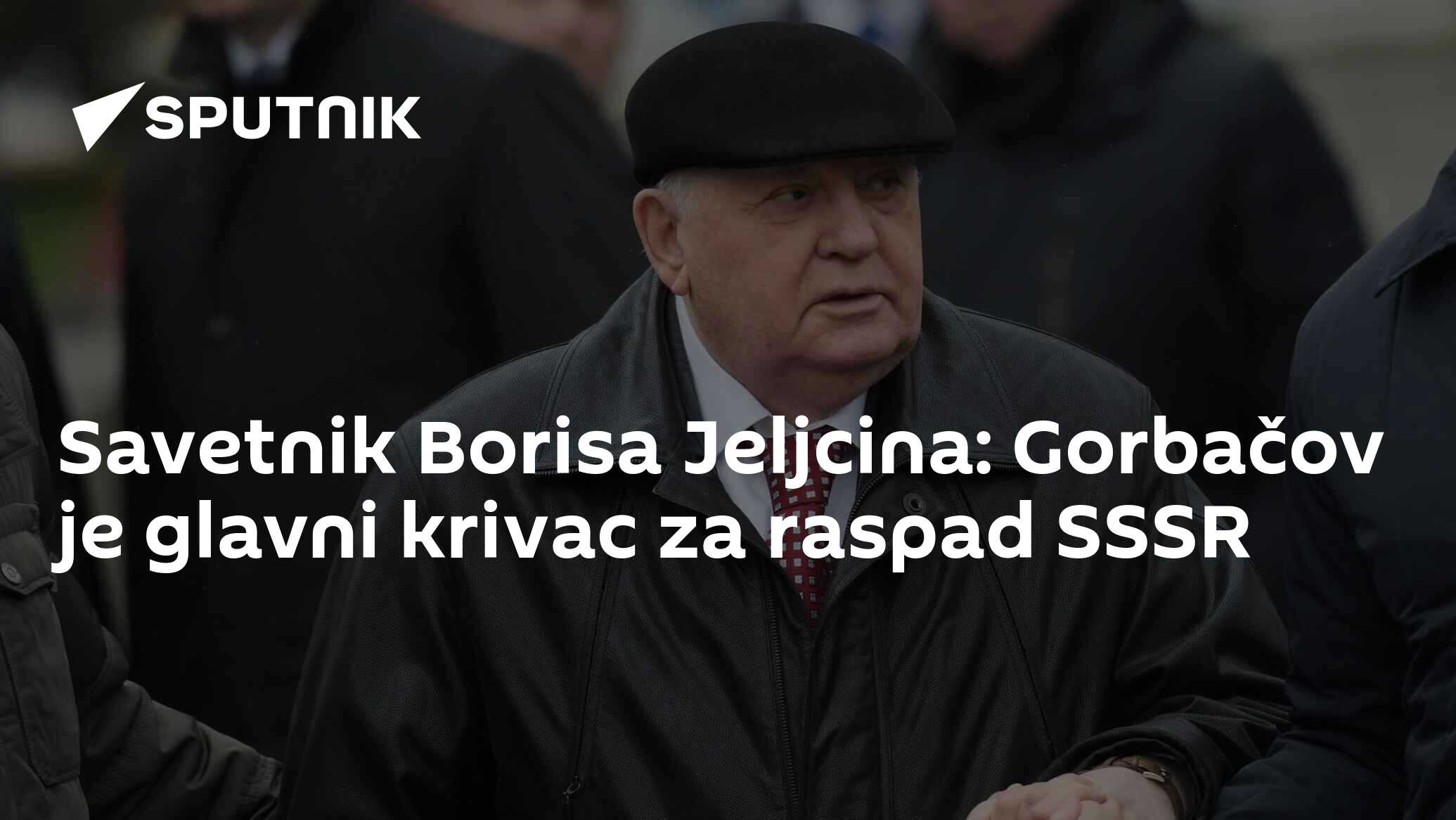 Savetnik Borisa Jeljcina: Gorbačov je glavni krivac za raspad SSSR - 08 ...