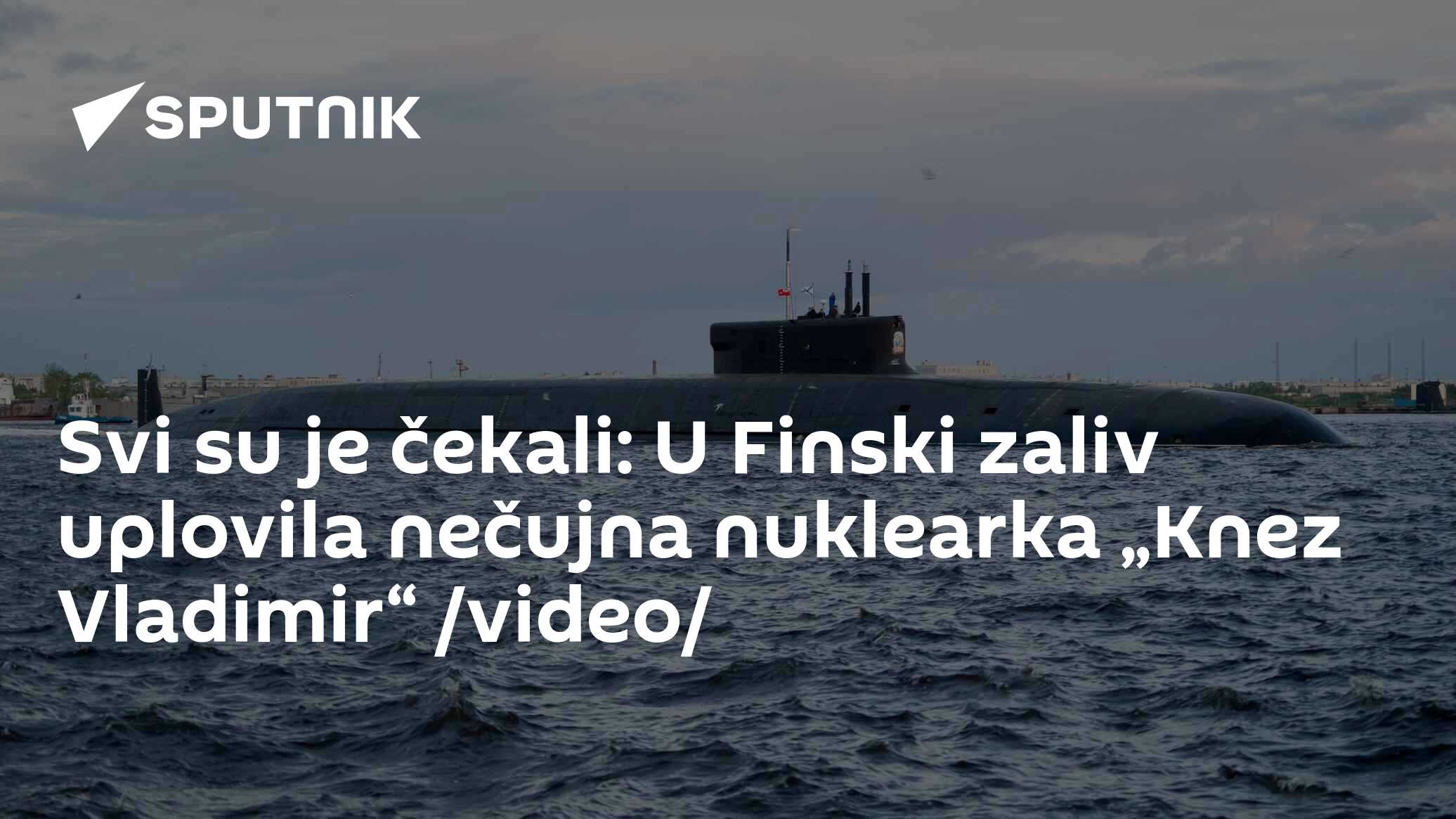 Svi su je čekali: U Finski zaliv uplovila nečujna nuklearka „Knez ...