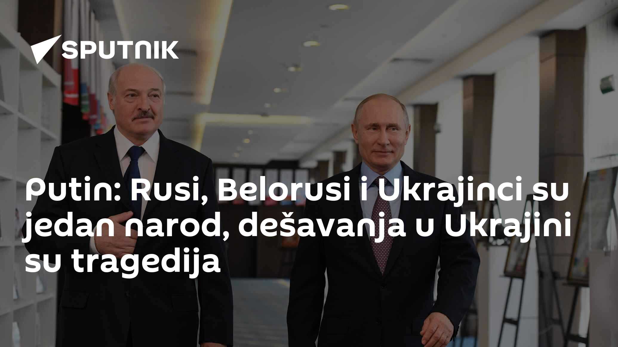 Putin: Rusi, Belorusi i Ukrajinci su jedan narod, dešavanja u Ukrajini ...