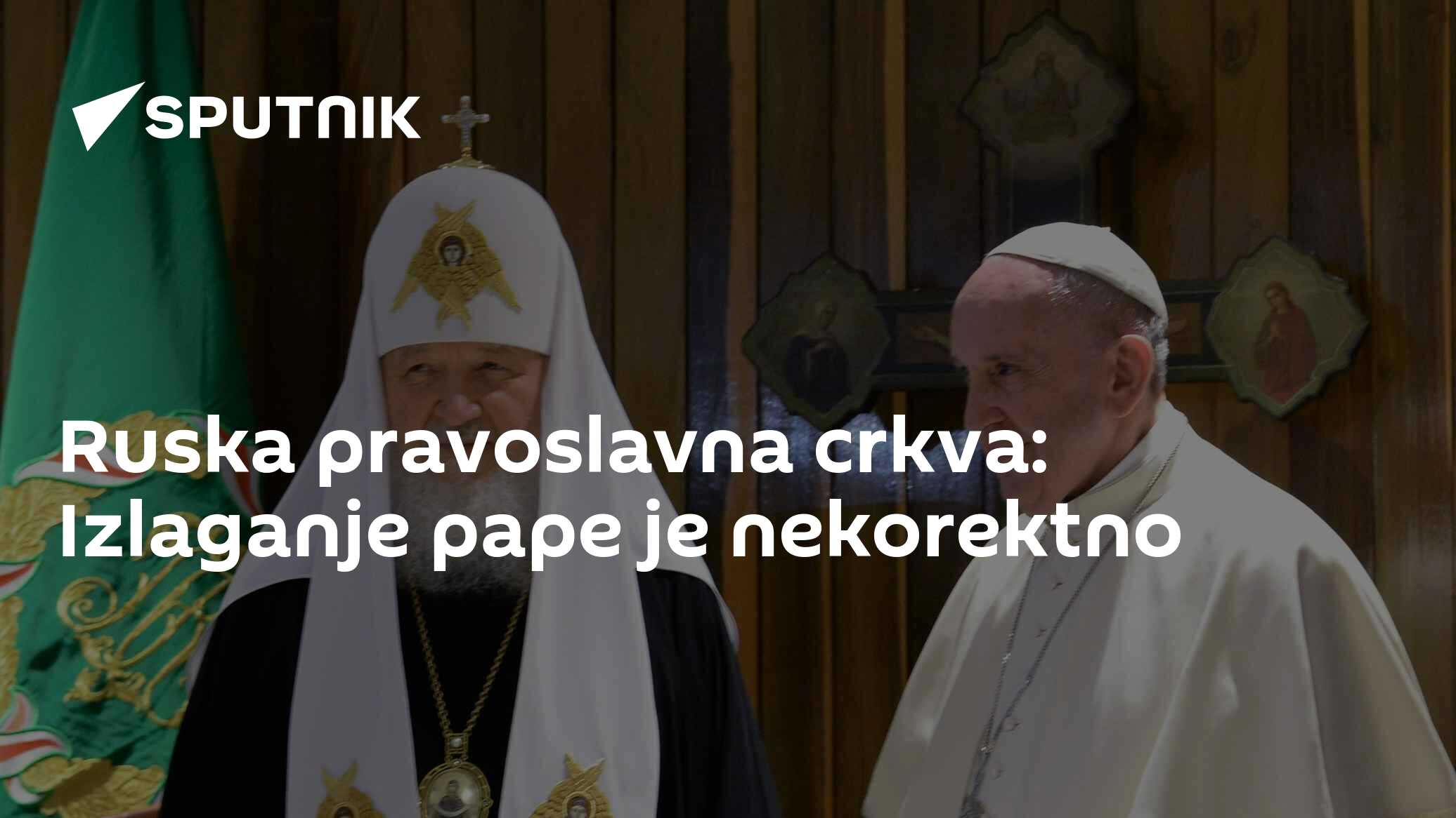 Ruska pravoslavna crkva: Izlaganje pape je nekorektno - 04.05.2022 ...