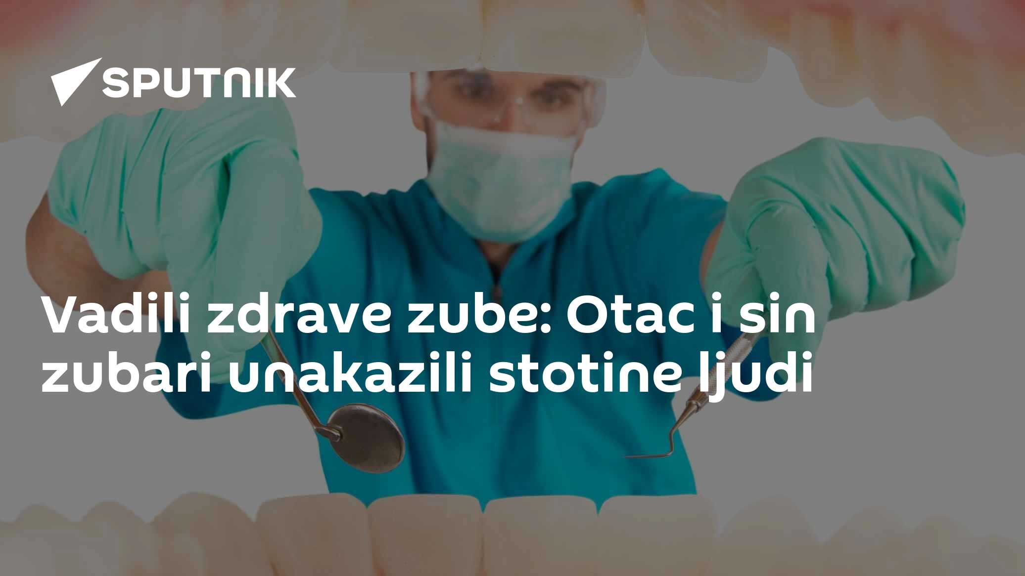 Vadili zdrave zube: Otac i sin zubari unakazili stotine ljudi - 17.09. ...