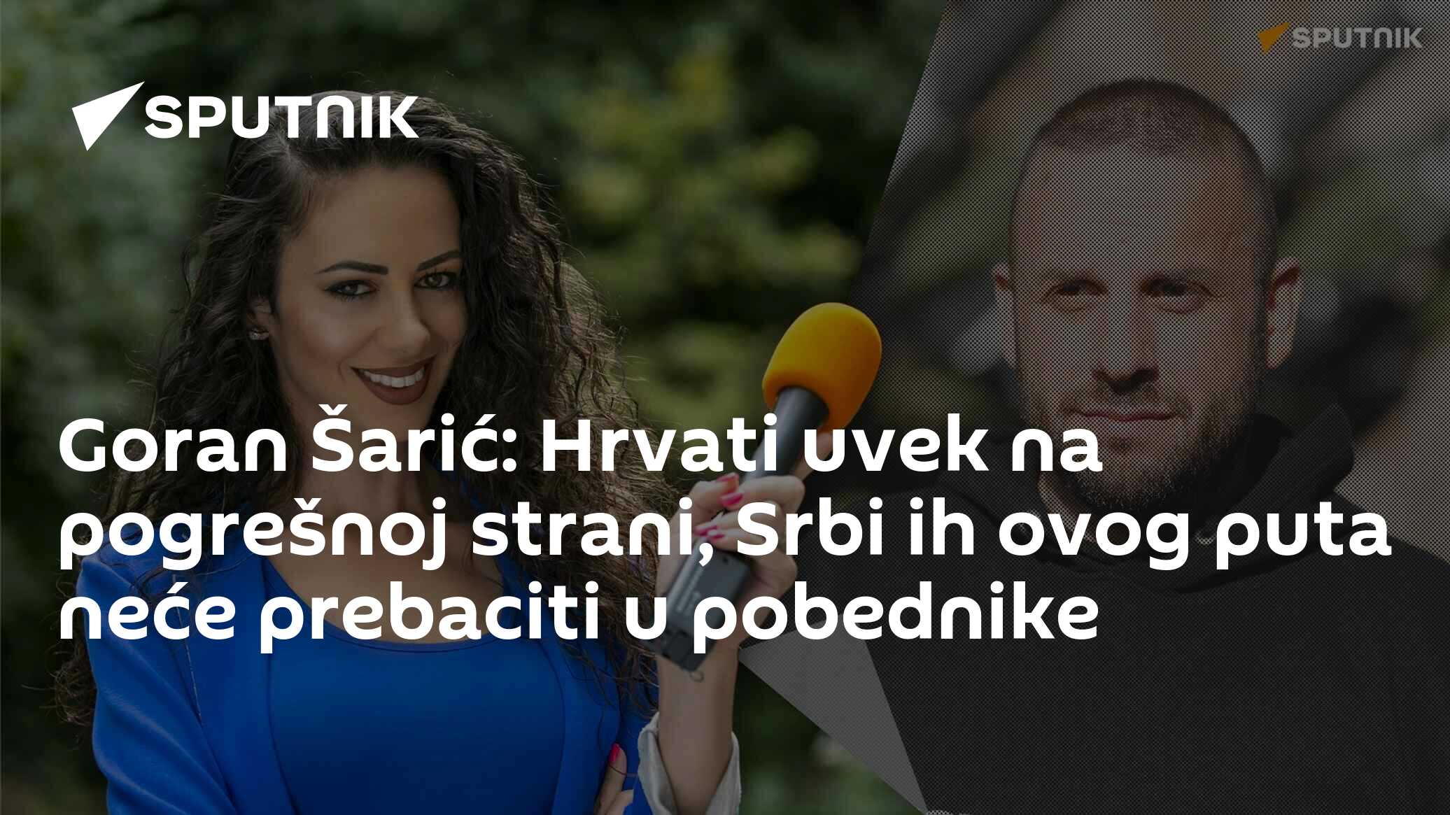 Goran Šarić: Hrvati uvek na pogrešnoj strani, Srbi ih ovog puta neće ...