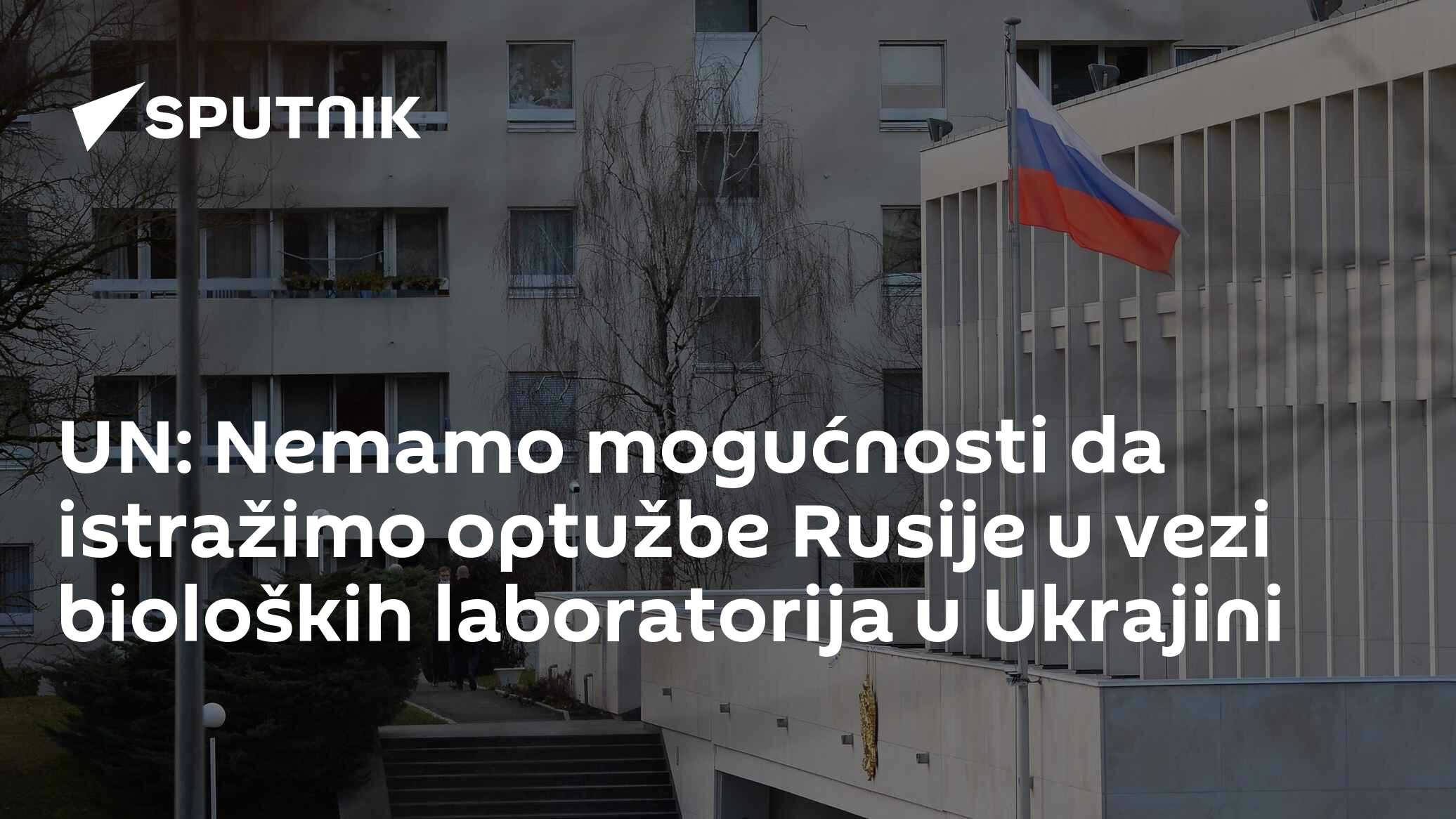 UN: Nemamo mogućnosti da istražimo optužbe Rusije u vezi bioloških laboratorija u Ukrajini - 27. ...