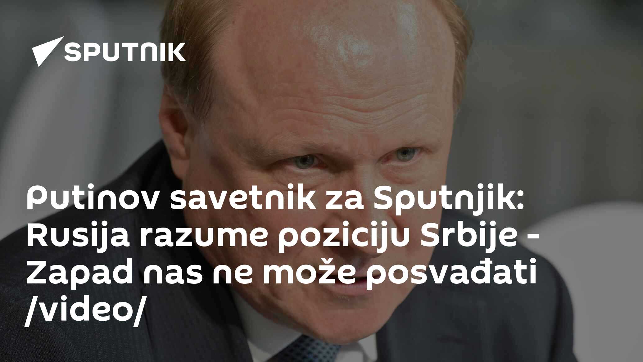 Putinov savetnik za Sputnjik: Rusija razume poziciju Srbije - Zapad nas ...