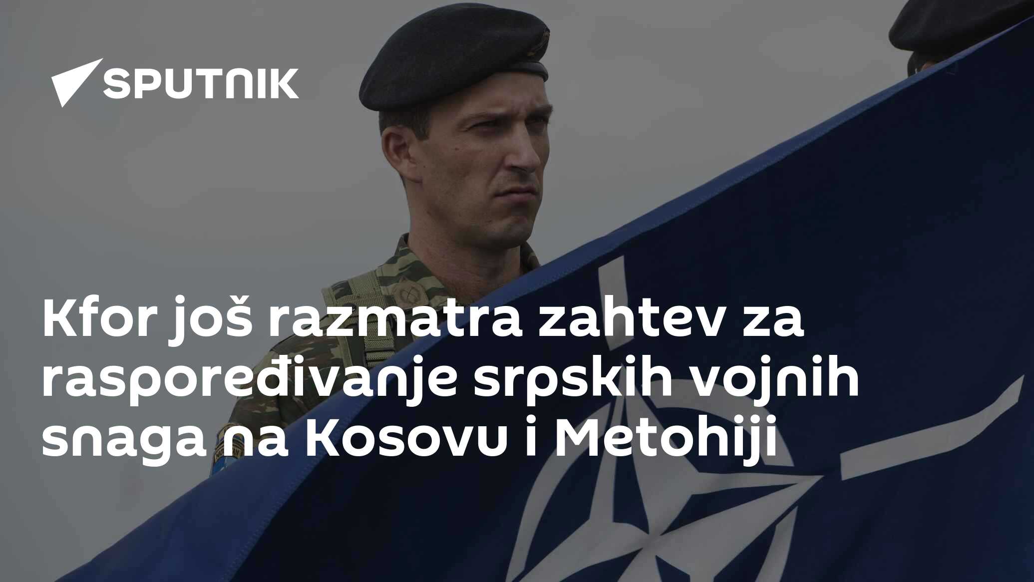 Kfor još razmatra zahtev za raspoređivanje srpskih vojnih snaga na Kosovu i Metohiji - 03.01. ...