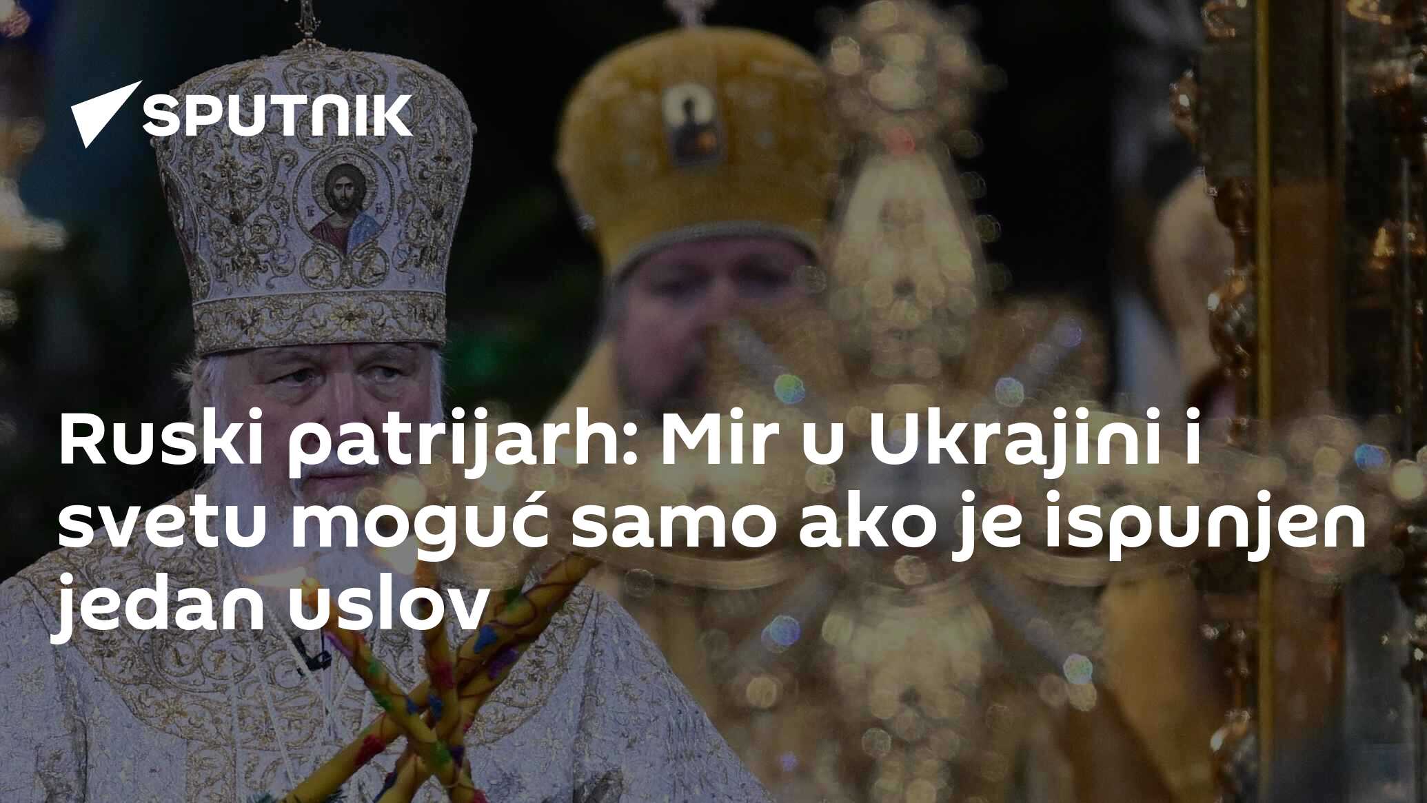 Ruski patrijarh: Mir u Ukrajini i svetu moguć samo ako je ispunjen ...