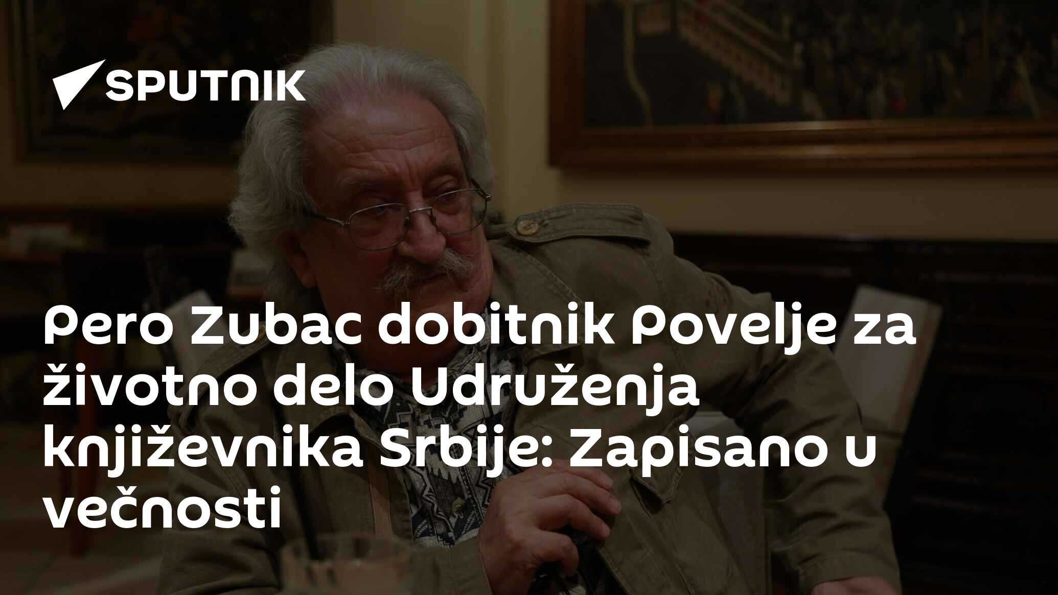 Pero Zubac dobitnik Povelje za životno delo Udruženja književnika ...