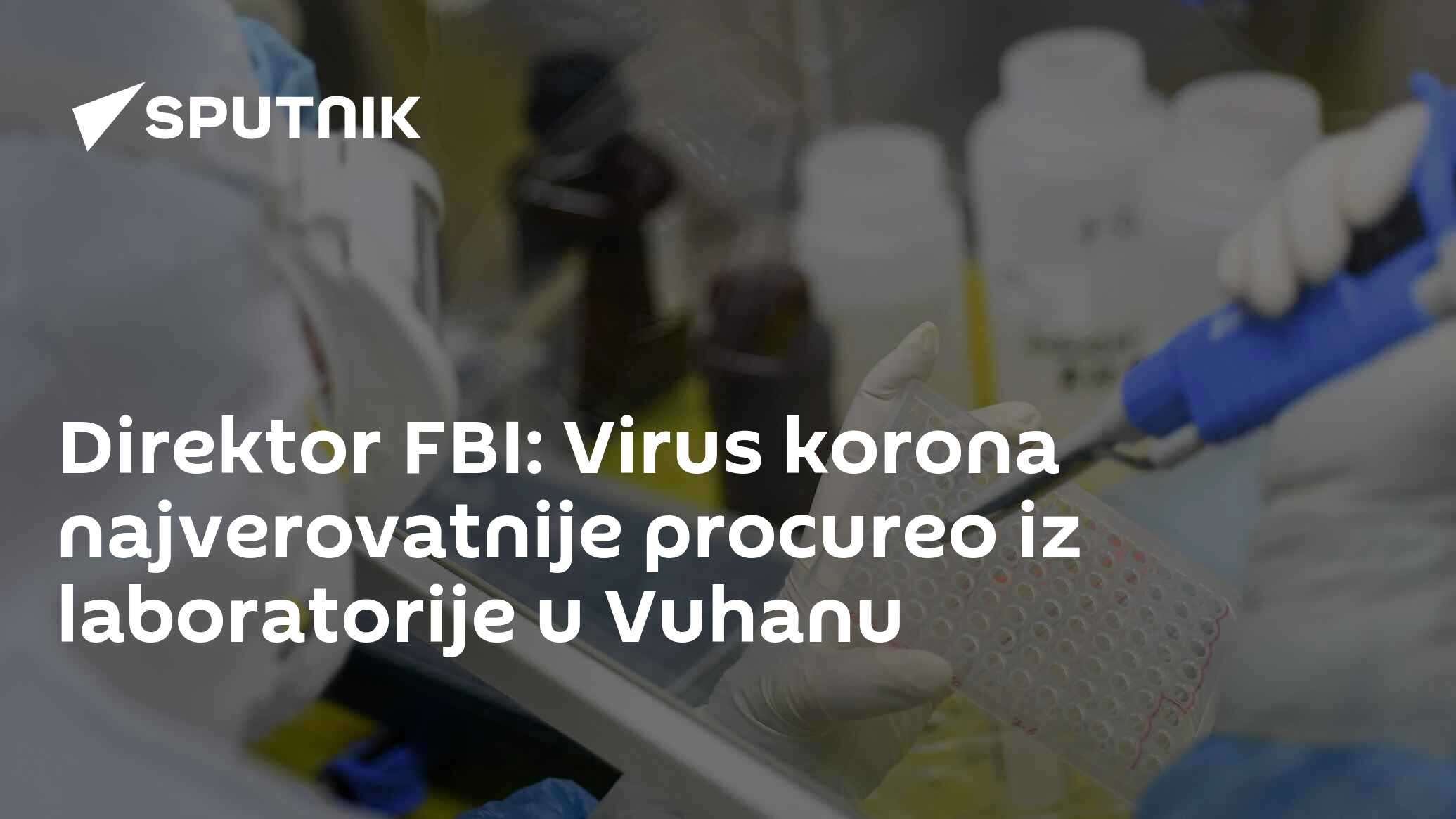 Direktor FBI: Virus korona najverovatnije procureo iz laboratorije u ...