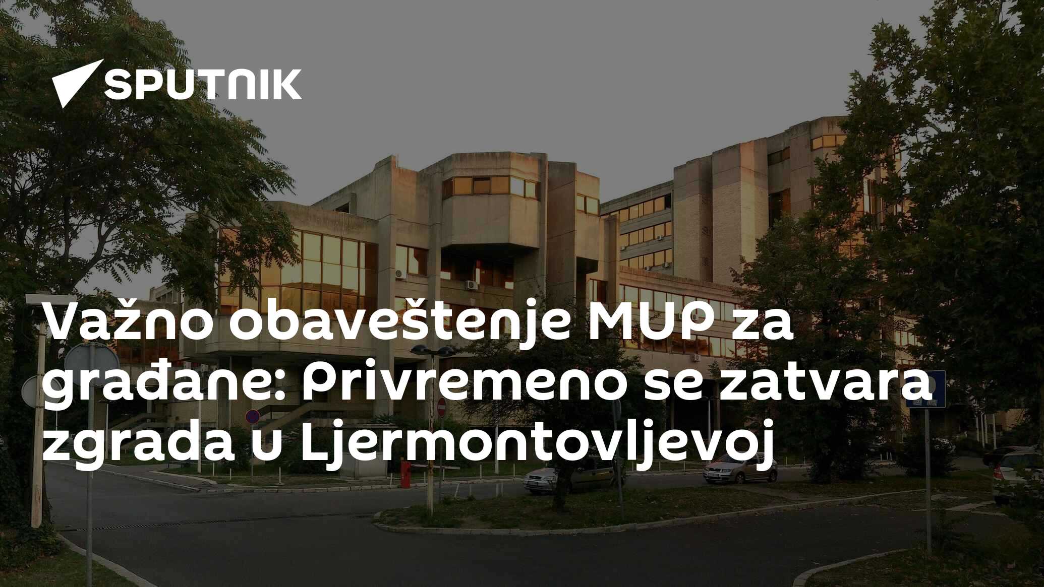Važno obaveštenje MUP za građane: Privremeno se zatvara zgrada u Ljermontovljevoj - 09.03.2023 ...