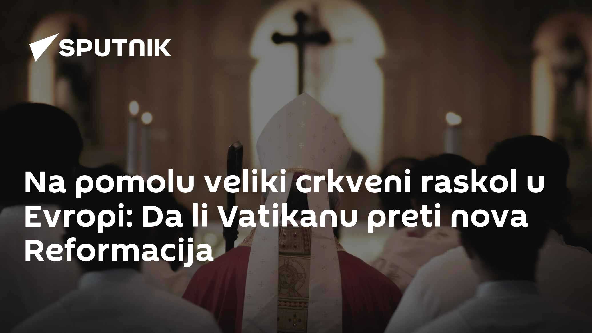 Na pomolu veliki crkveni raskol u Evropi: Da li Vatikanu preti nova ...