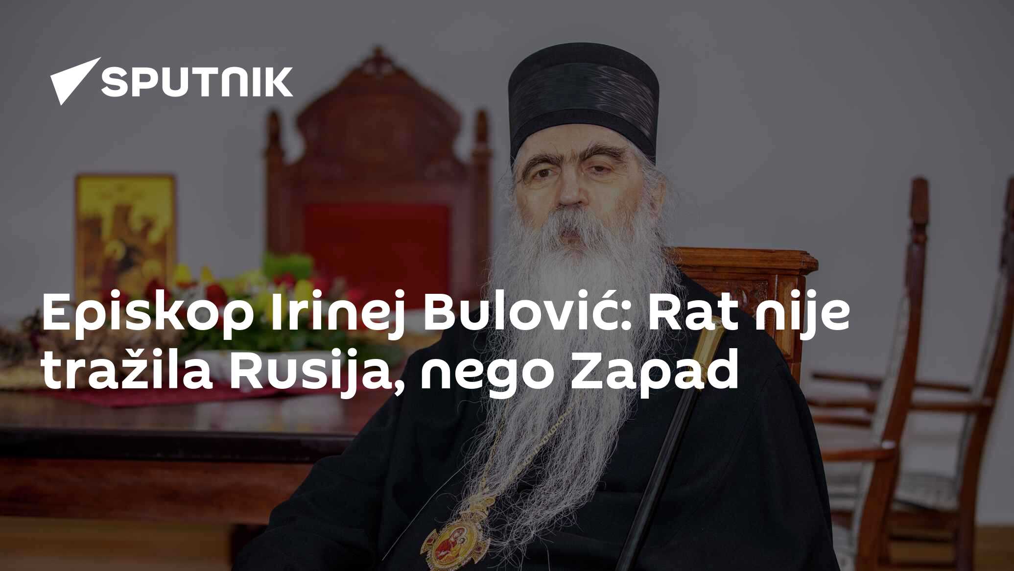 Episkop Irinej Bulović: Rat nije tražila Rusija, nego Zapad - 06.04. ...