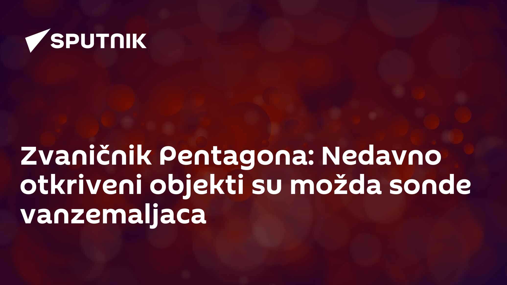 Zvaničnik Pentagona: Nedavno otkriveni objekti su možda sonde ...