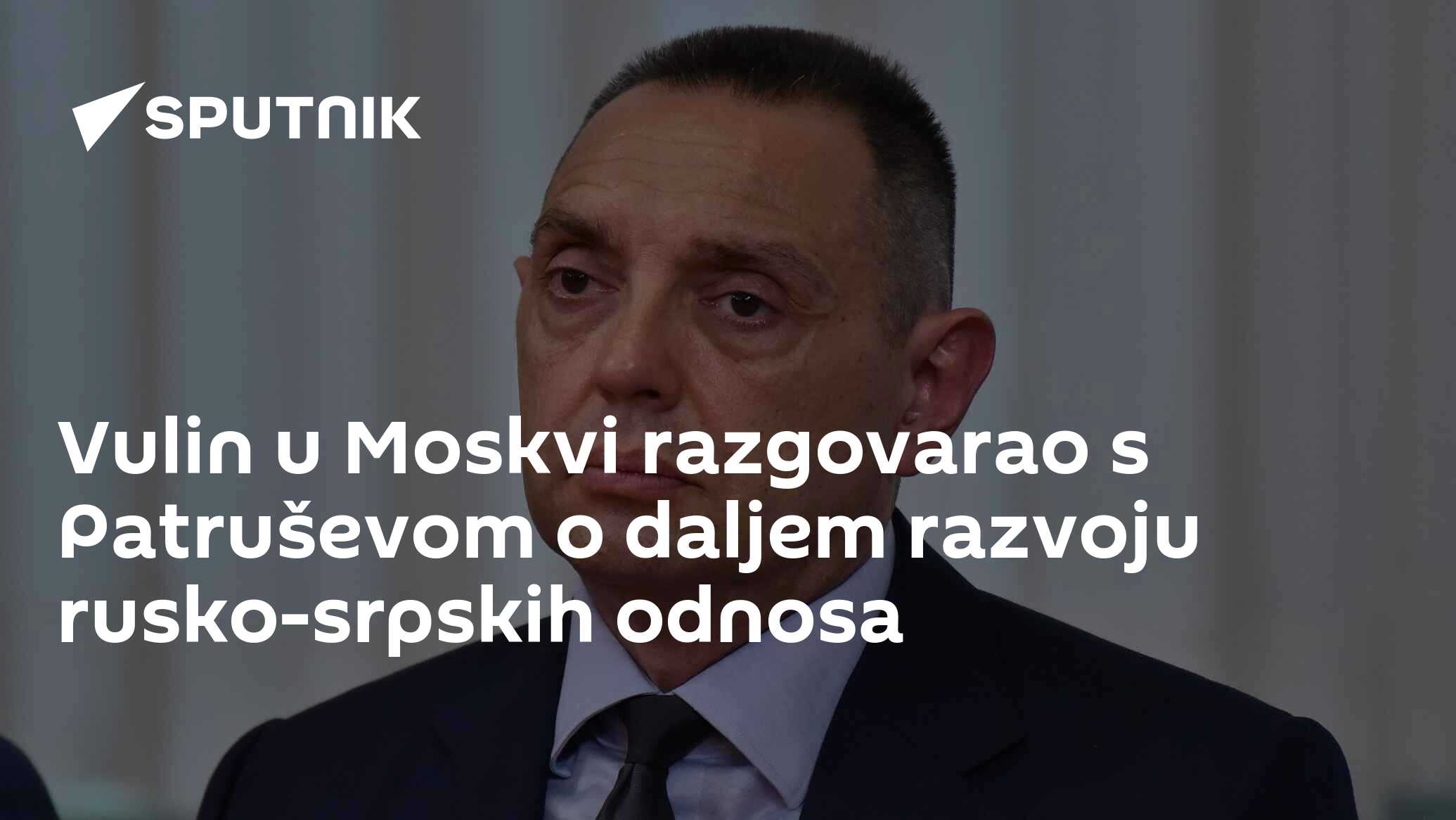 Vulin u Moskvi razgovarao s Patruševom o daljem razvoju rusko-srpskih odnosa - 25.05.2023 ...