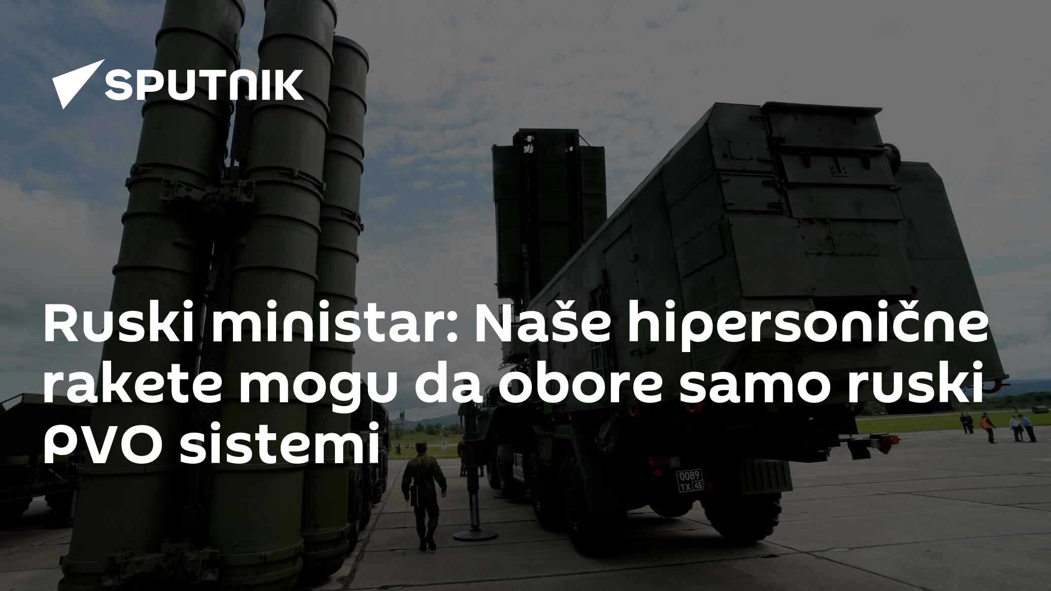 Ruski ministar: Naše hipersonične rakete mogu da obore samo ruski PVO ...