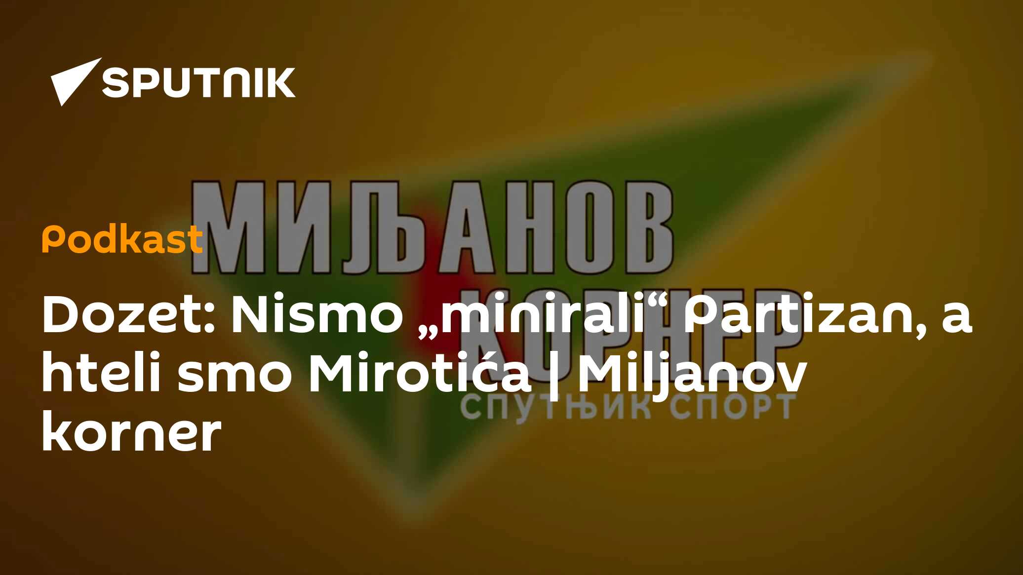 Dozet: Nismo „minirali“ Partizan, a hteli smo Mirotića | Miljanov ...