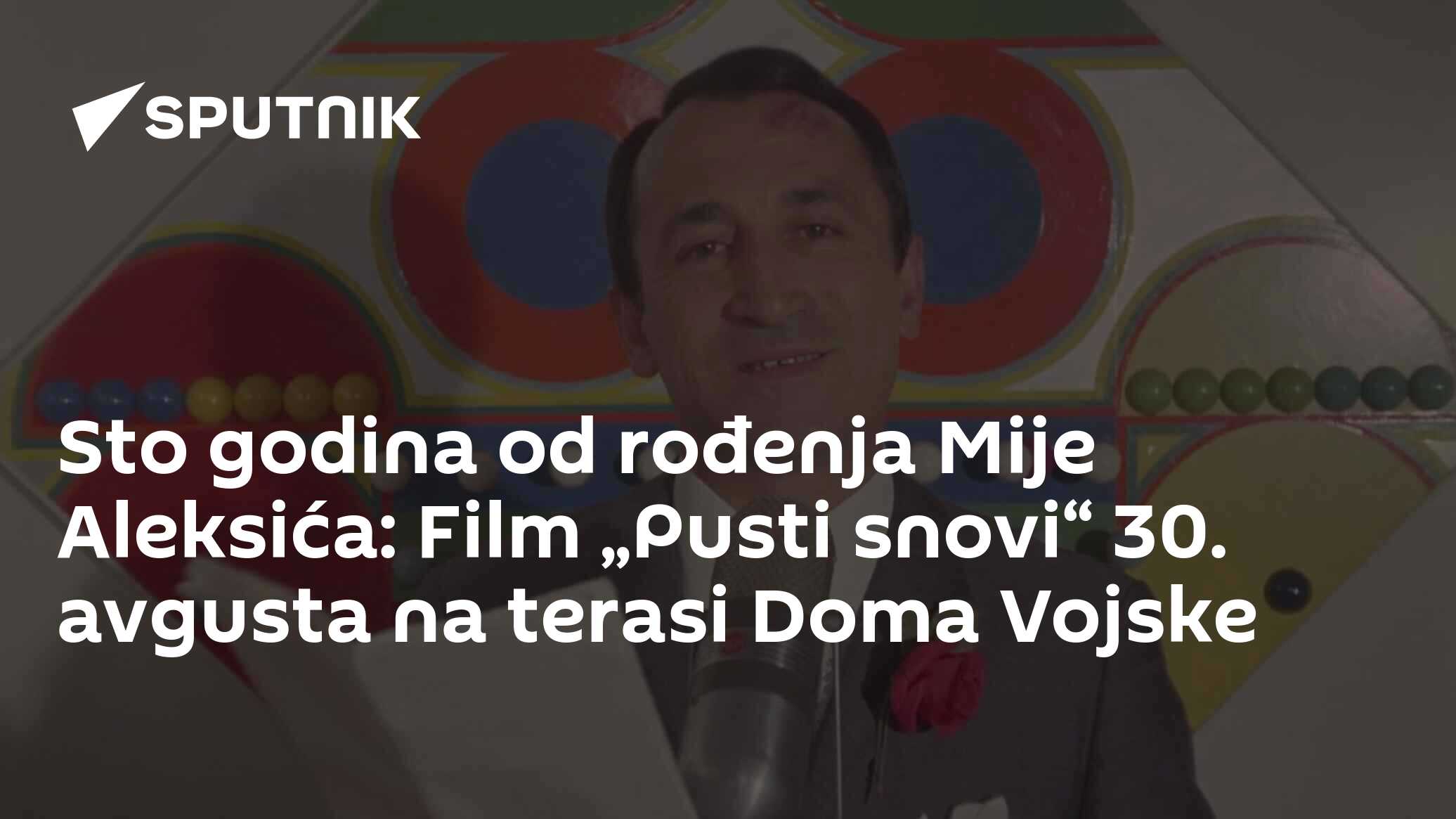 Sto godina od rođenja Mije Aleksića: Film „Pusti snovi“ 30. avgusta na ...