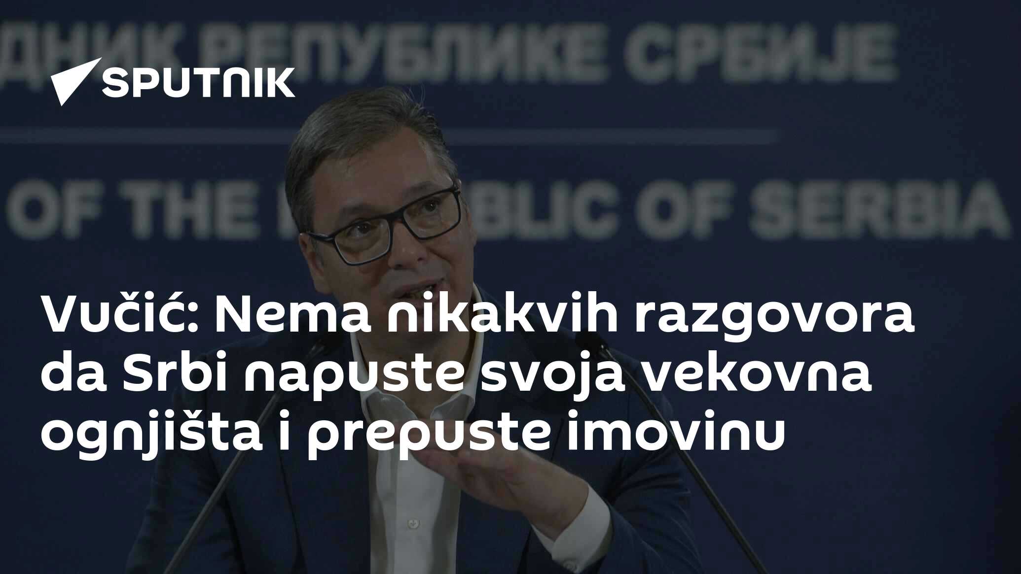 Vučić: Nema nikakvih razgovora da Srbi napuste svoja vekovna ognjišta i prepuste imovinu - 08.09 ...