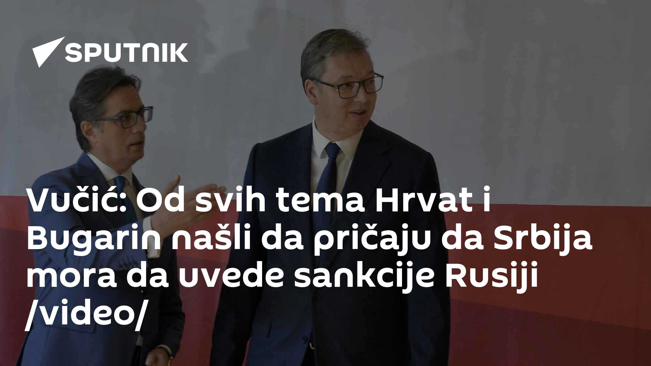 Vučić: Od svih tema Hrvat i Bugarin našli da pričaju da Srbija mora da uvede sankcije Rusiji ...