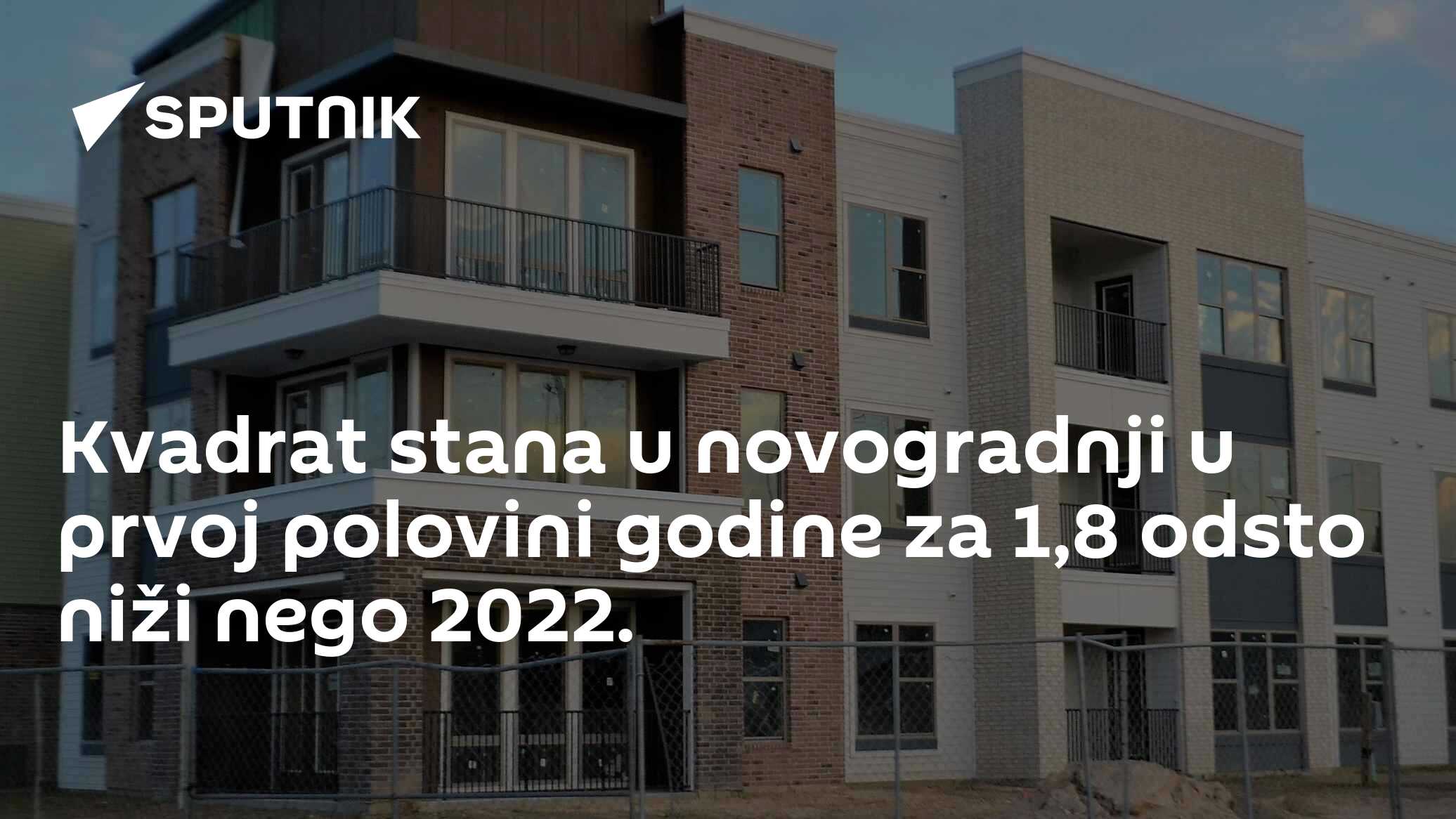 Kvadrat stana u novogradnji u prvoj polovini godine za 1,8 odsto niži nego 2022. - 16.09.2023 ...