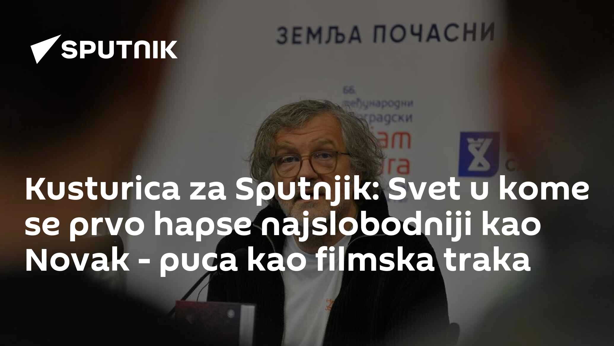 Kusturica za Sputnjik: Svet u kome se prvo hapse najslobodniji kao ...