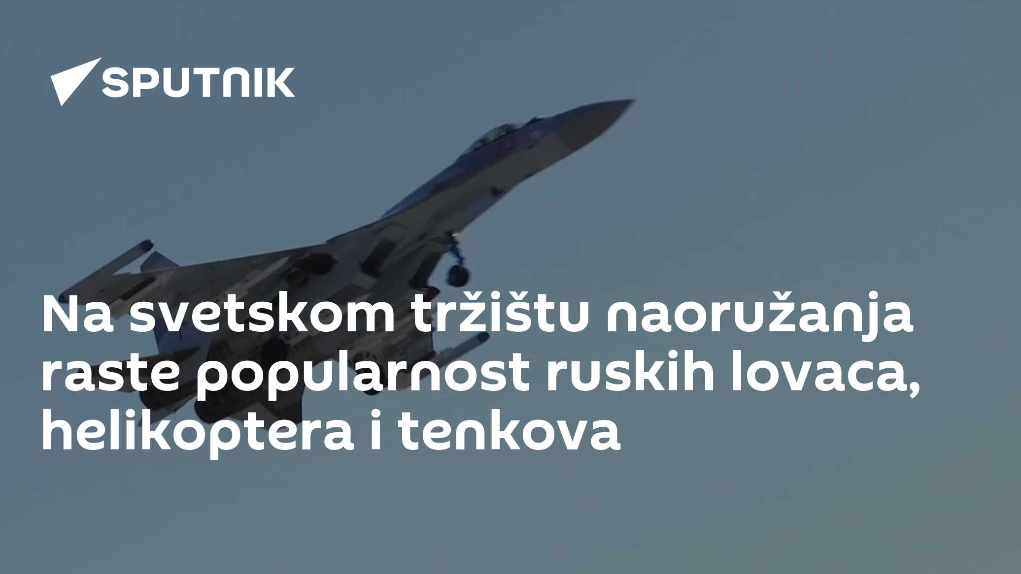 Na svetskom tržištu naoružanja raste popularnost ruskih lovaca, helikoptera i tenkova - 12.11. ...
