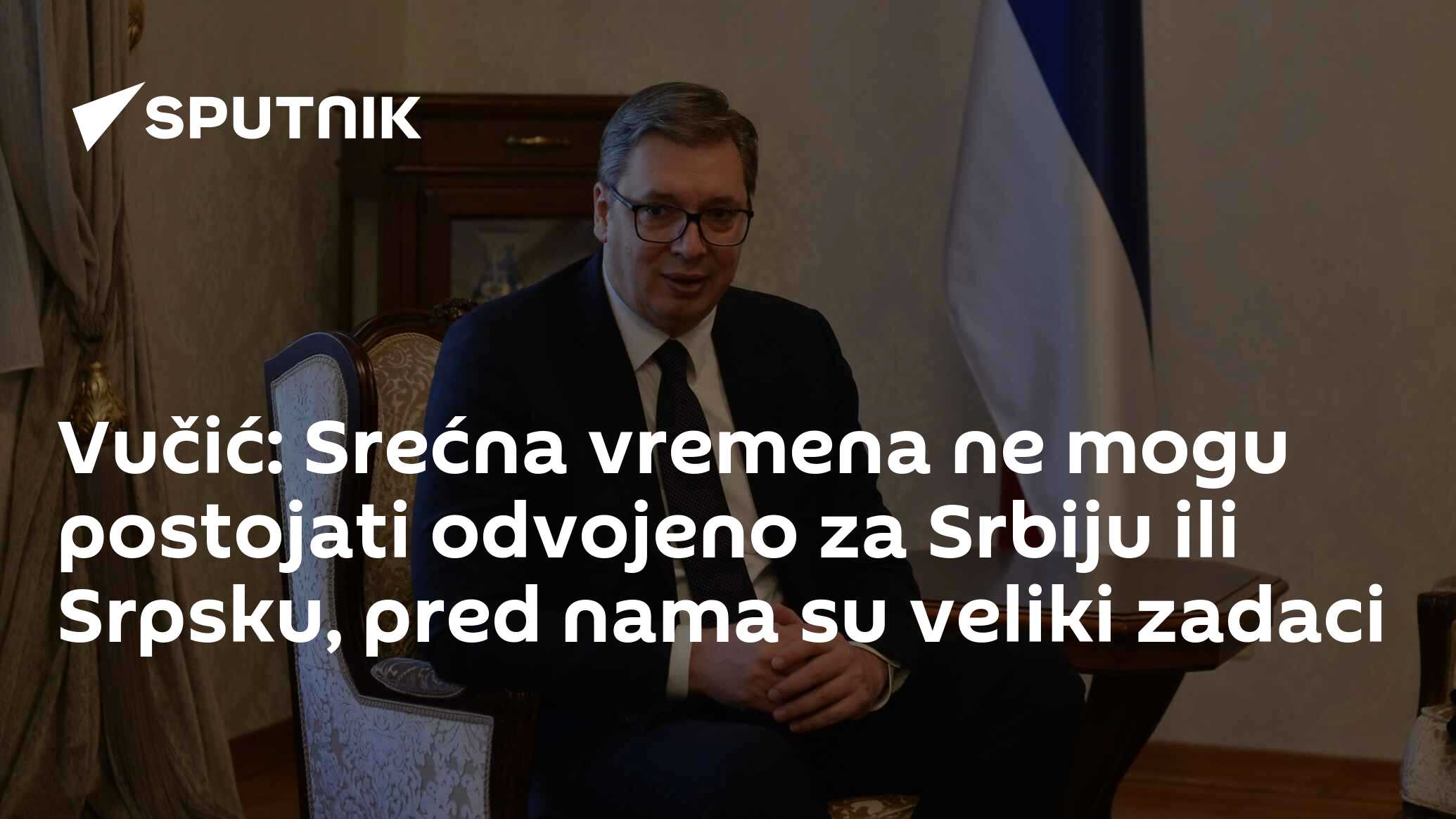 Vučić: Srećna vremena ne mogu postojati odvojeno za Srbiju ili Srpsku, pred nama su veliki ...