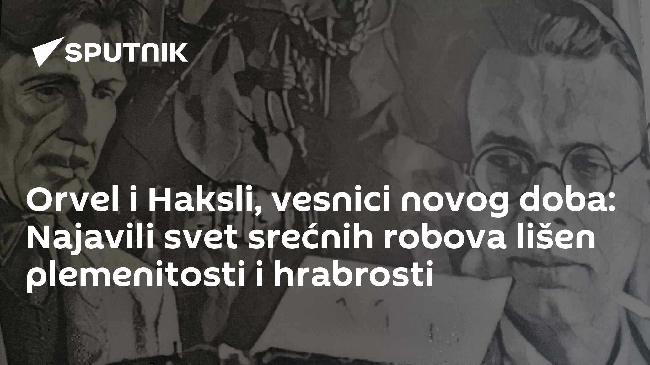 Orvel i Haksli, vesnici novog doba: Najavili svet srećnih robova lišen ...