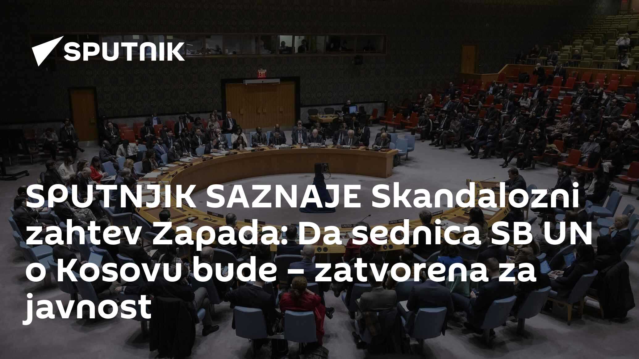 SPUTNJIK SAZNAJE Skandalozni zahtev Zapada: Da sednica SB UN o Kosovu bude – zatvorena za ...