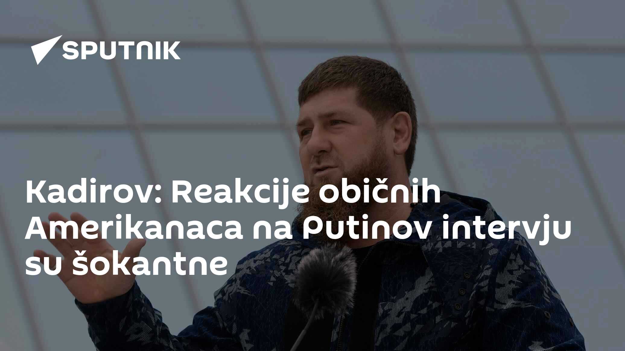 Kadirov: Reakcije običnih Amerikanaca na Putinov intervju su šokantne ...