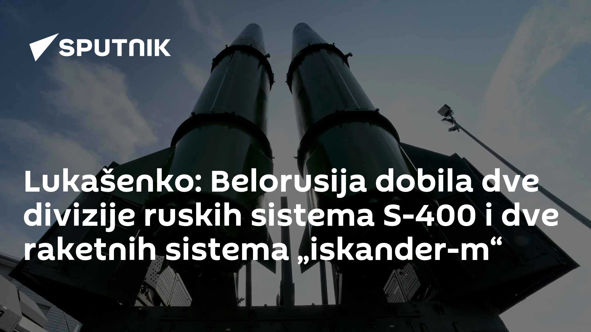 Lukašenko: Belorusija dobila dve divizije ruskih sistema S-400 i dve raketnih sistema „iskander ...