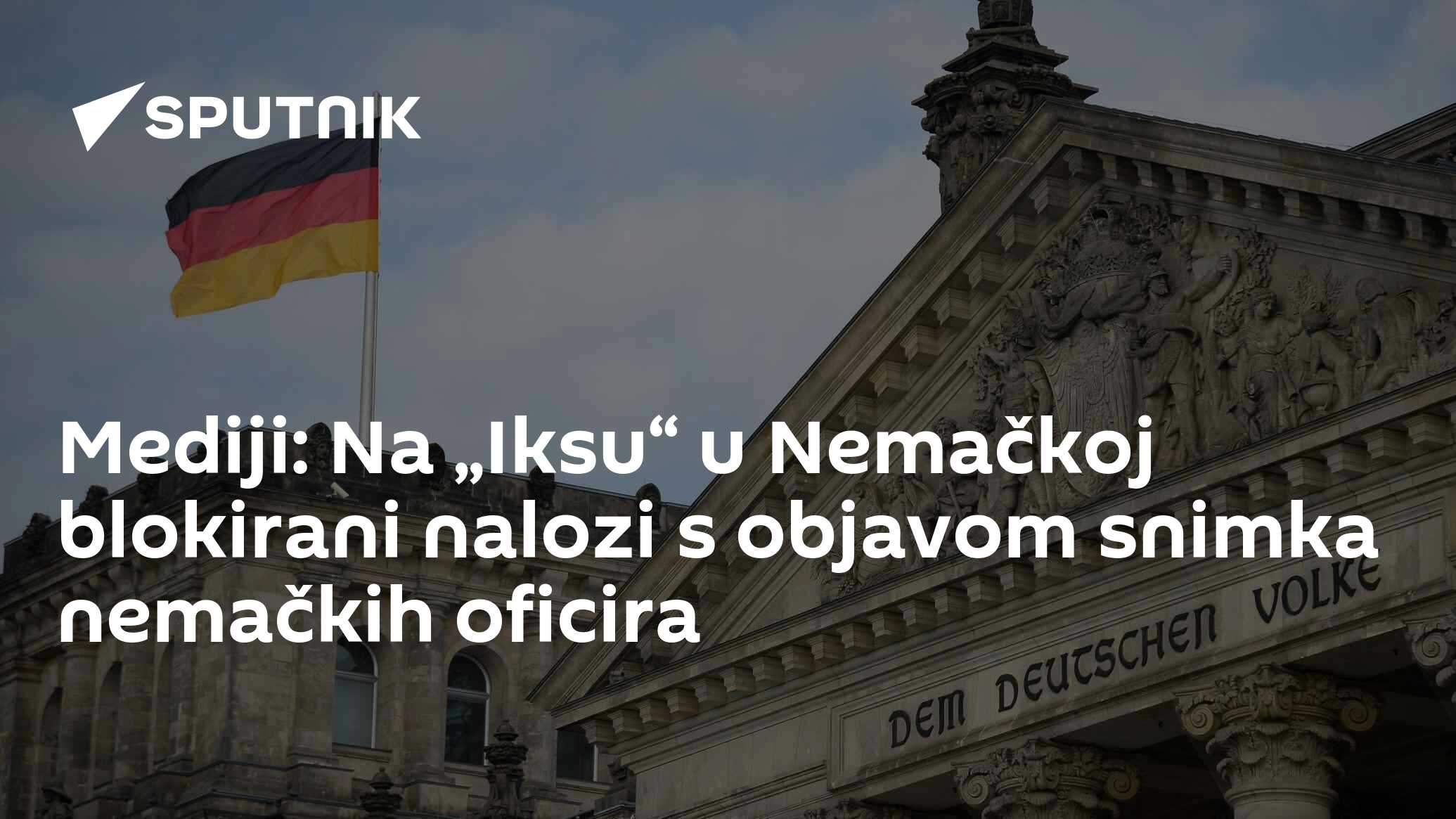 Mediji: Na „Iksu“ u Nemačkoj blokirani nalozi s objavom snimka nemačkih ...