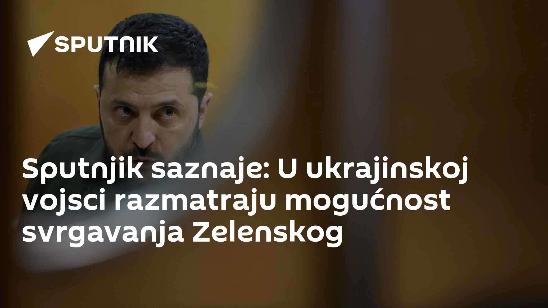 Sputnjik saznaje: U ukrajinskoj vojsci razmatraju mogućnost svrgavanja Zelenskog - 11.03.2024 ...