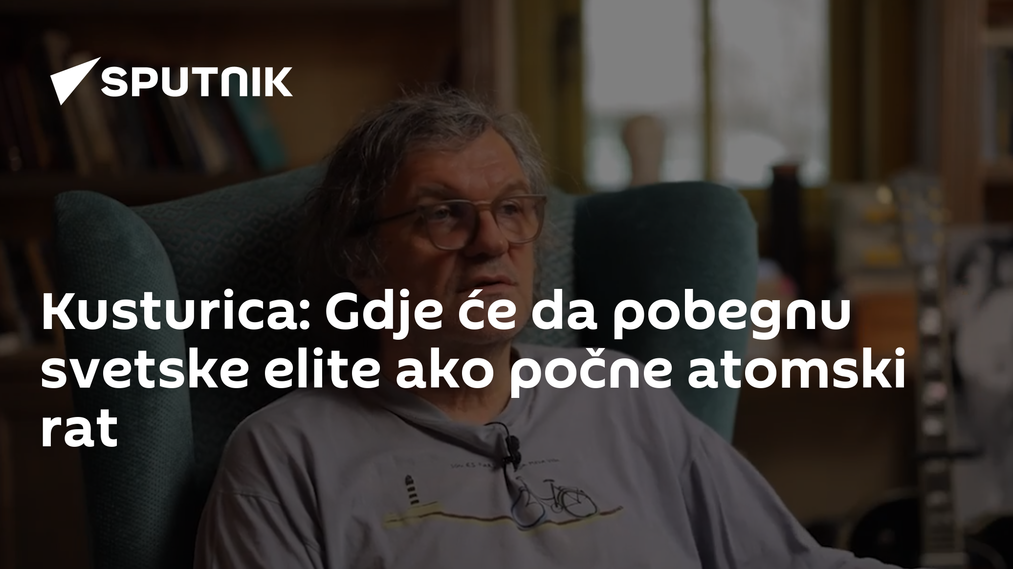 Kusturica: Gdje će da pobegnu svetske elite ako počne atomski rat - 30. ...