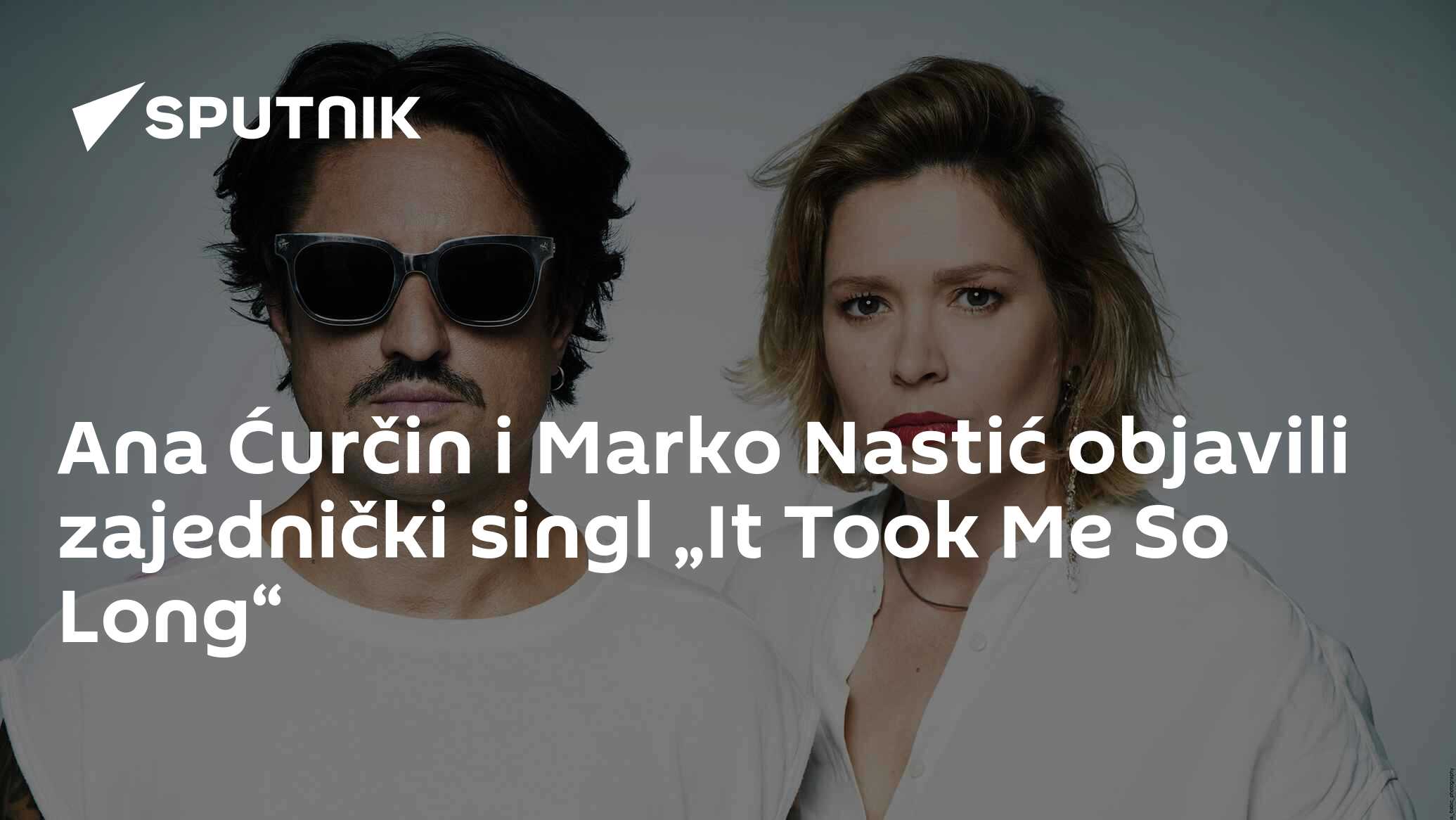 Ana Ćurčin i Marko Nastić objavili zajednički singl „It Took Me So Long ...