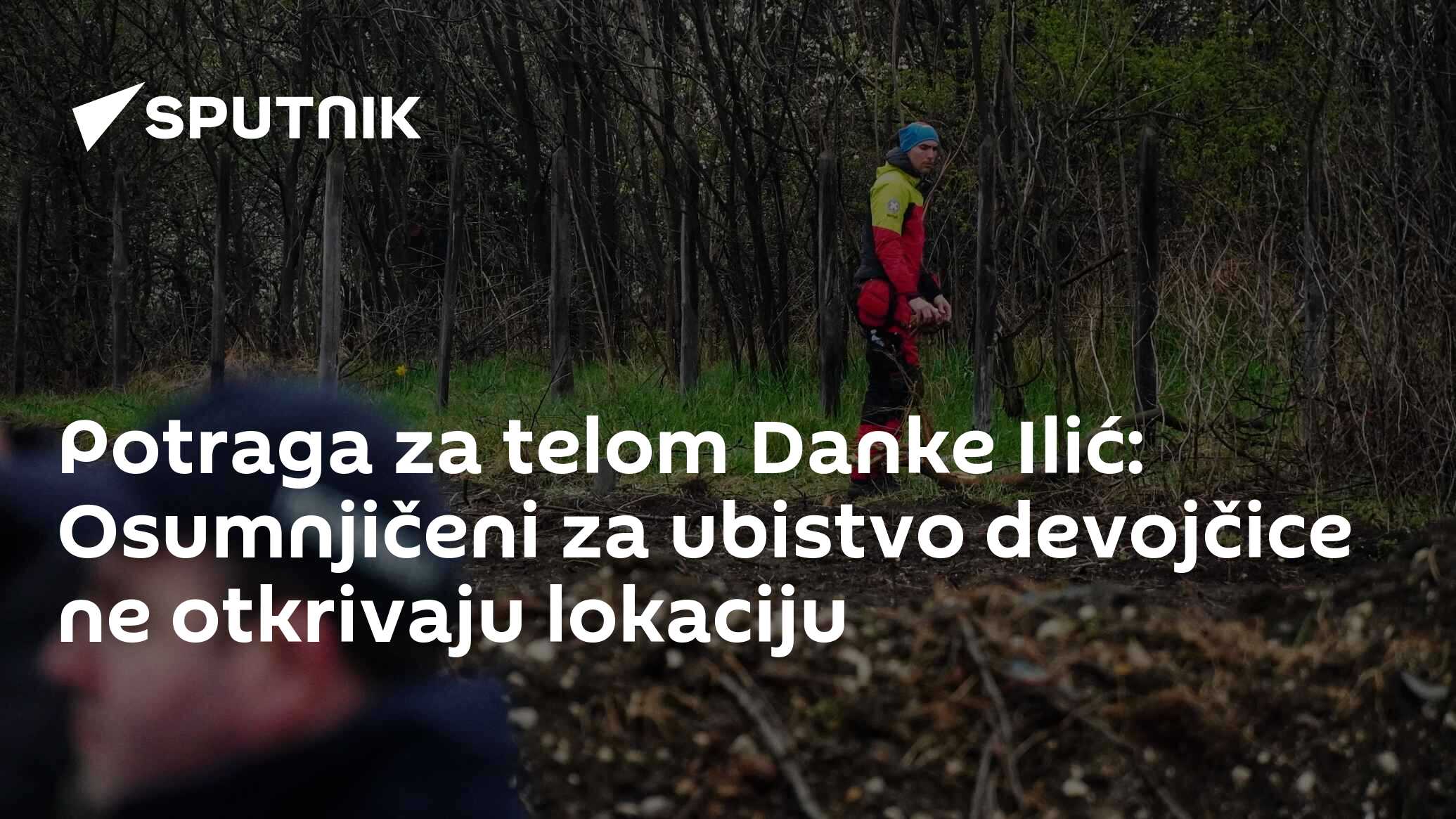 Potraga za telom Danke Ilić: Osumnjičeni za ubistvo devojčice ne otkrivaju lokaciju - 09.04.2024 ...