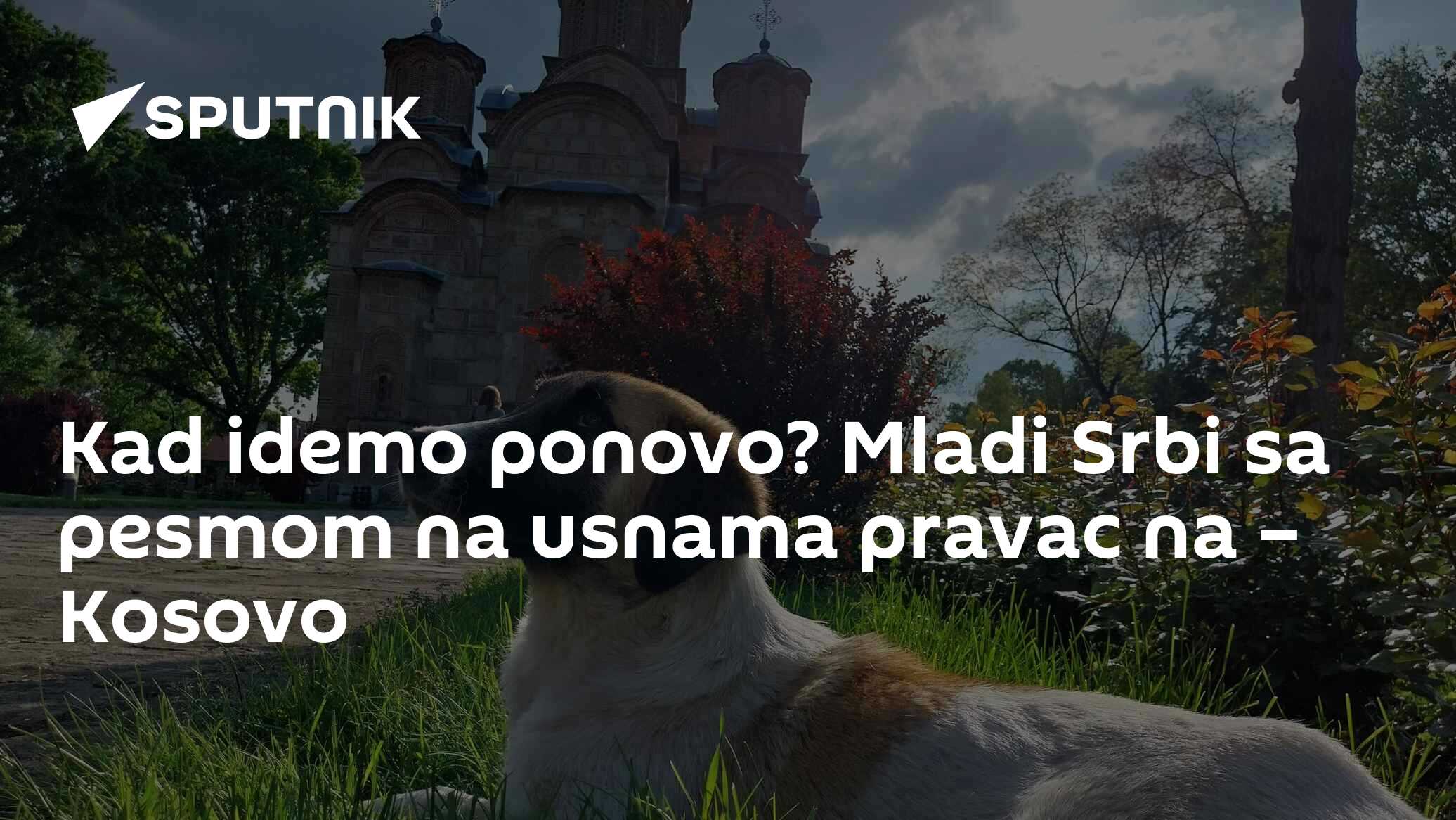 Kad idemo ponovo? Mladi Srbi sa pesmom na usnama pravac na – Kosovo ...
