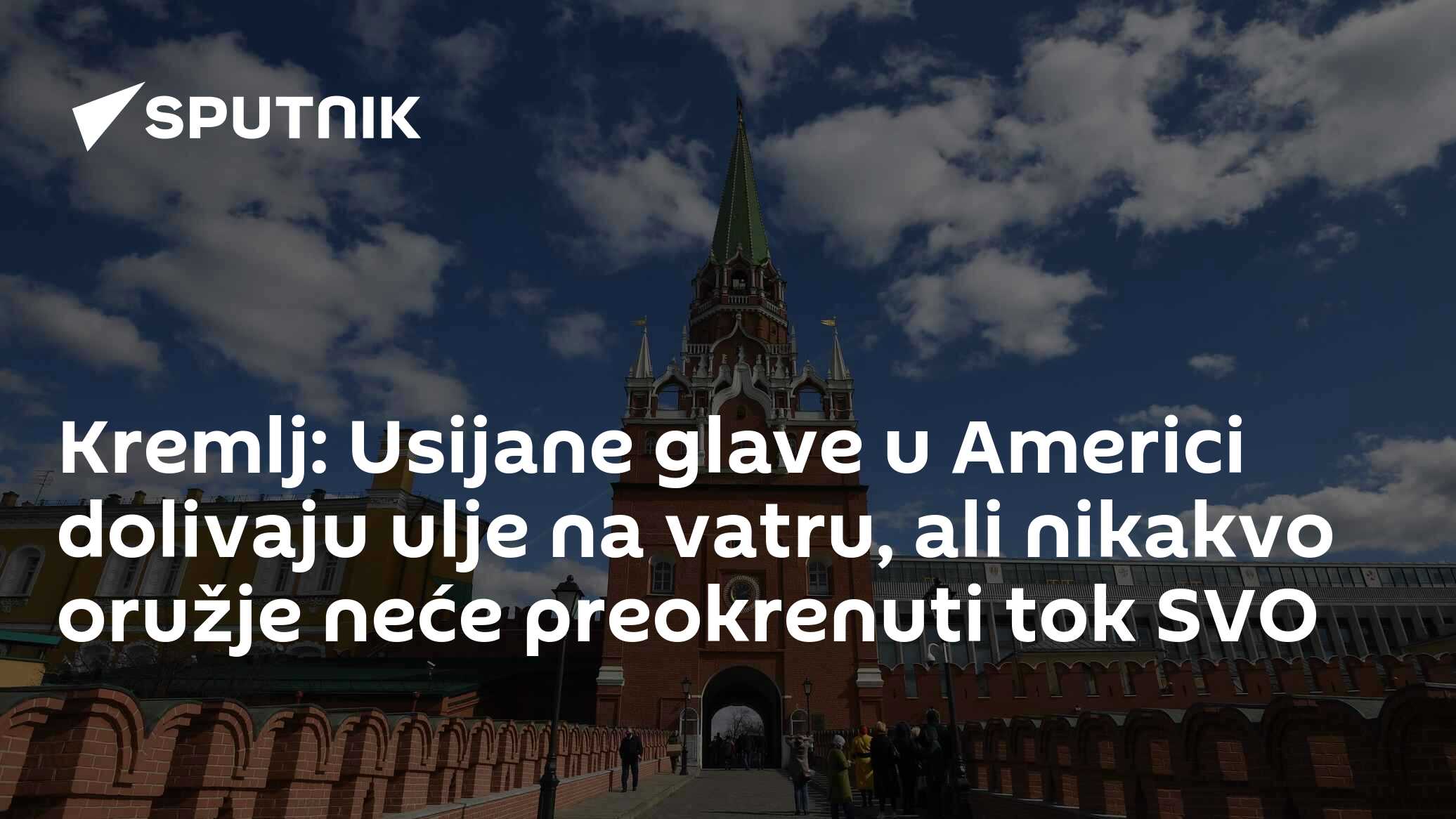 Kremlj: Usijane glave u Americi dolivaju ulje na vatru, ali nikakvo ...