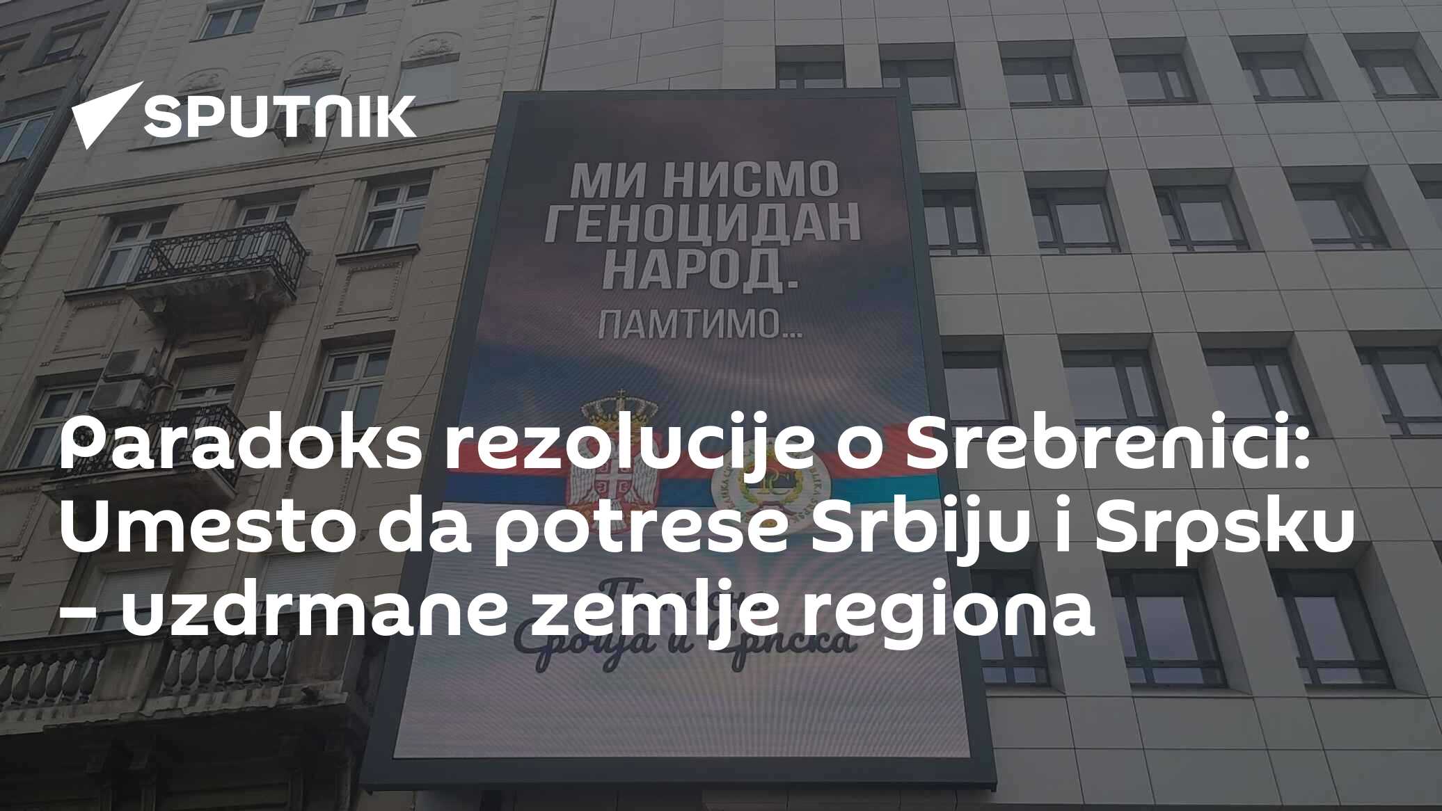 Paradoks Rezolucije o Srebrenici: Umesto da potrese Srbiju i Srpsku – uzdrmane zemlje regiona