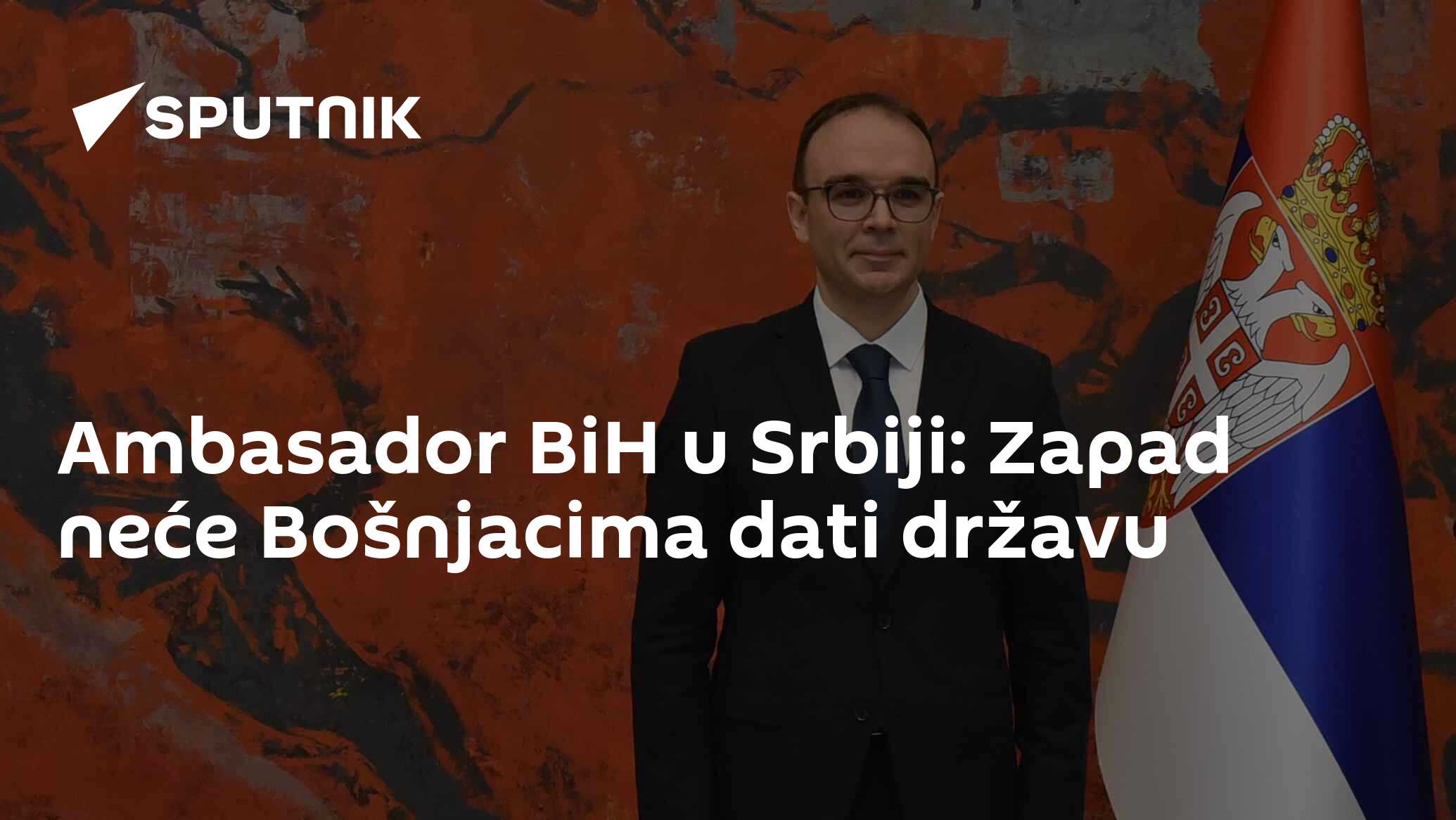 Ambasador BiH u Srbiji: Zapad neće Bošnjacima dati državu - 02.06.2024 ...