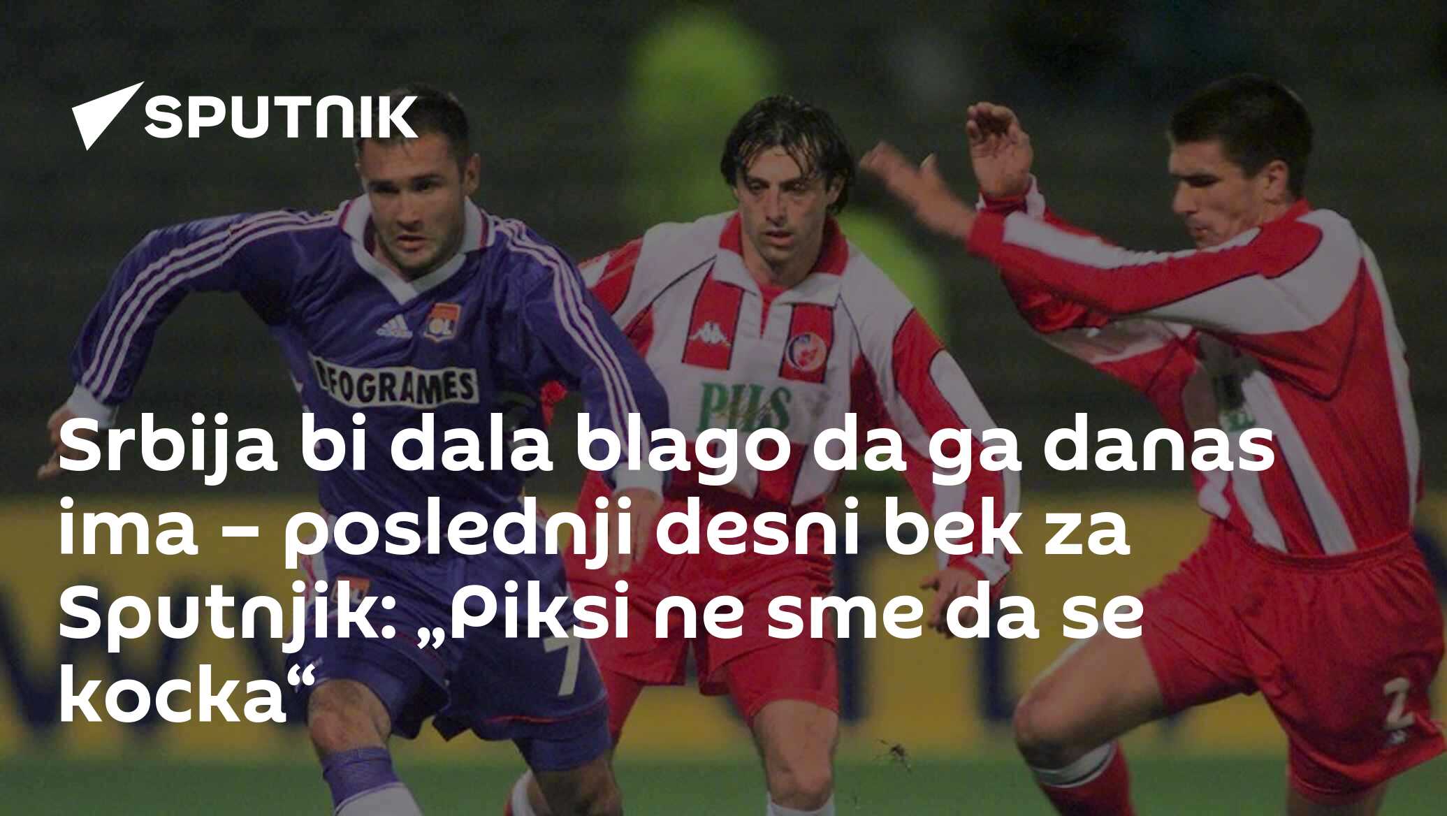 Ivan Dudić za Sputnjik: Piksi ne sme da se kocka protiv Engleza na ...