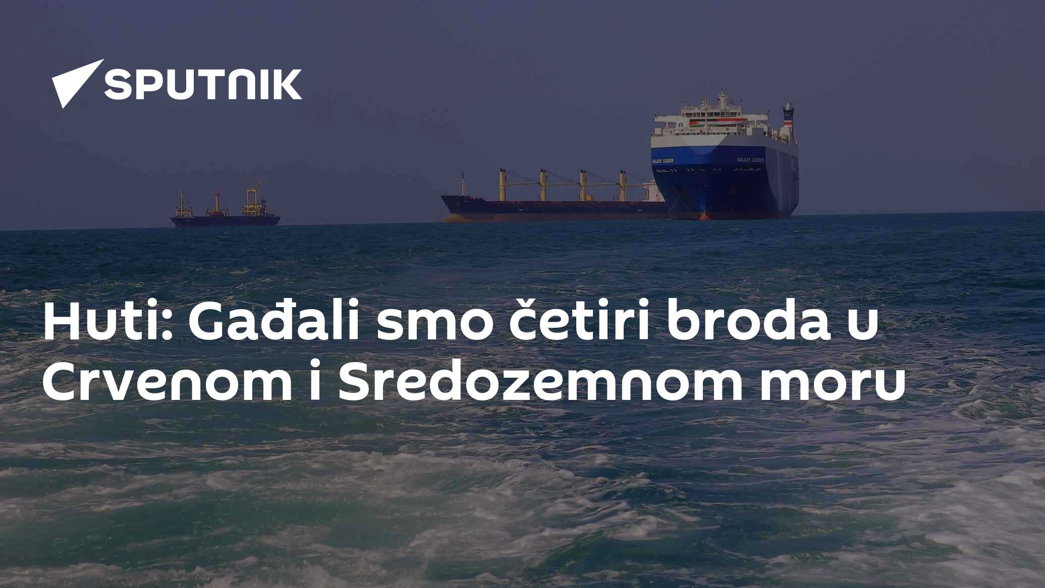 Huti: Gađali smo četiri broda u Crvenom i Sredozemnom moru - 29.06.2024 ...