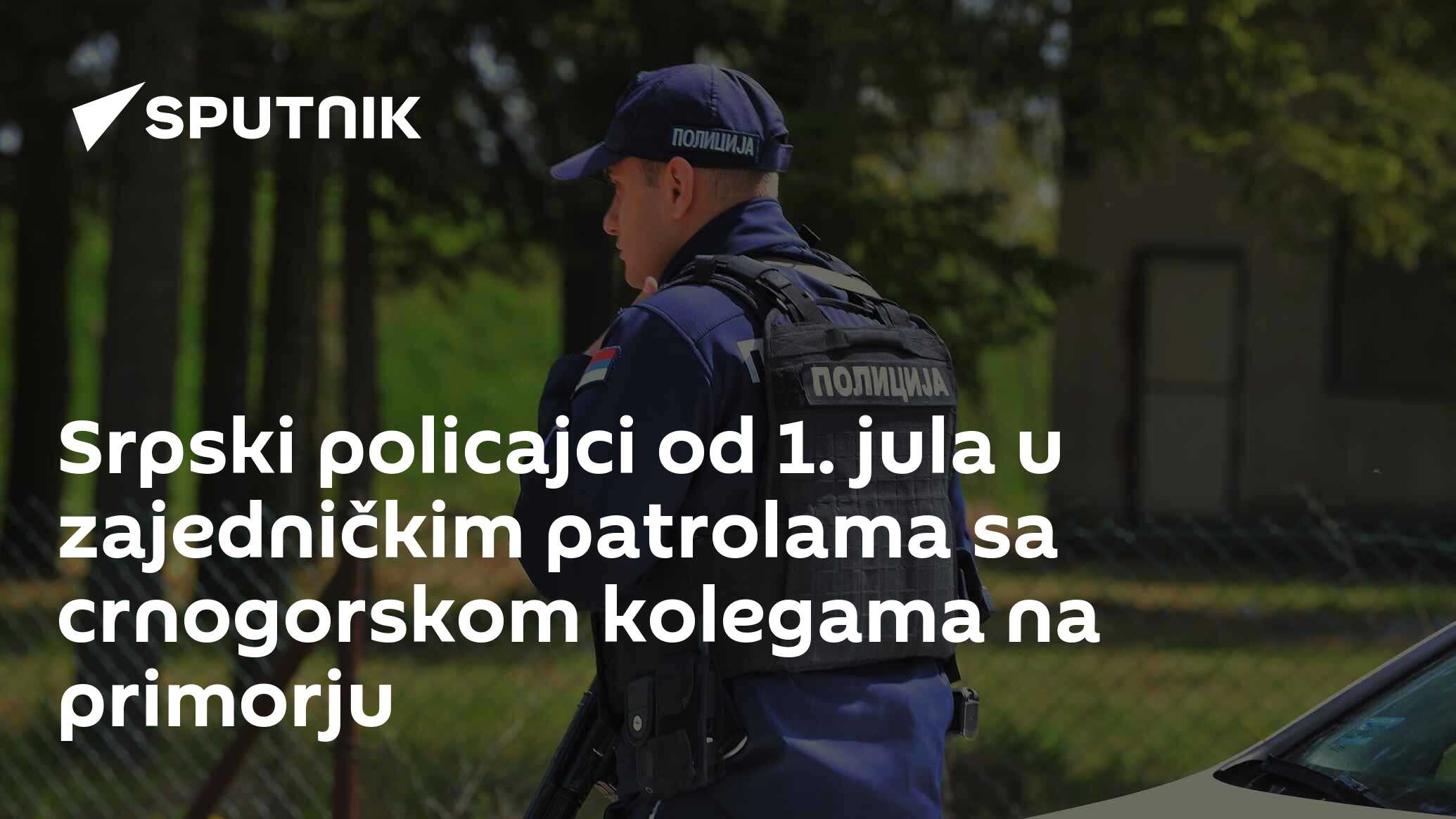 Srpski policajci od 1. jula u zajedničkim patrolama sa crnogorskom kolegama na primorju - 30.06. ...