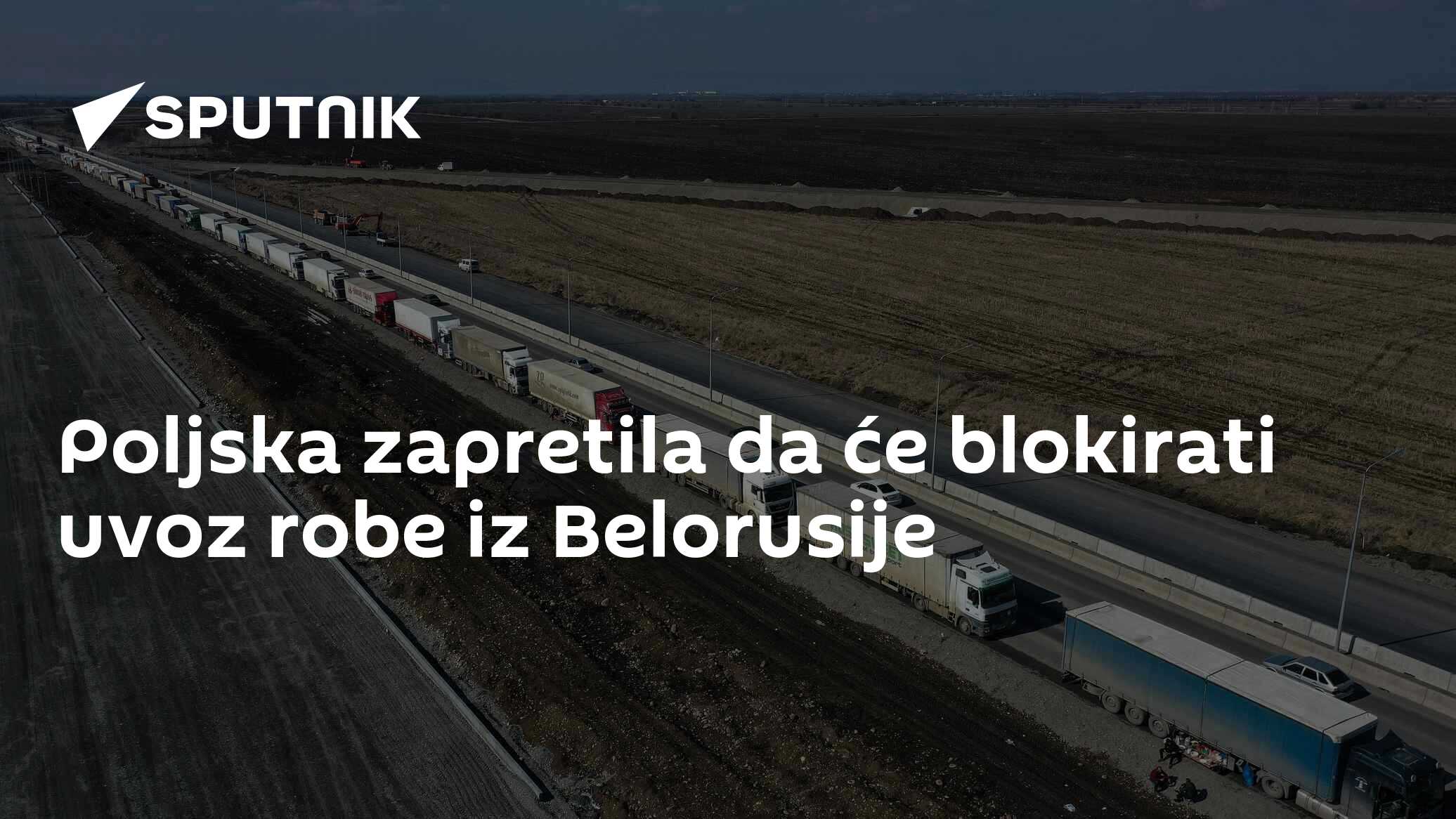 Poljska zapretila da će blokirati uvoz robe iz Belorusije - 22.07.2024 ...