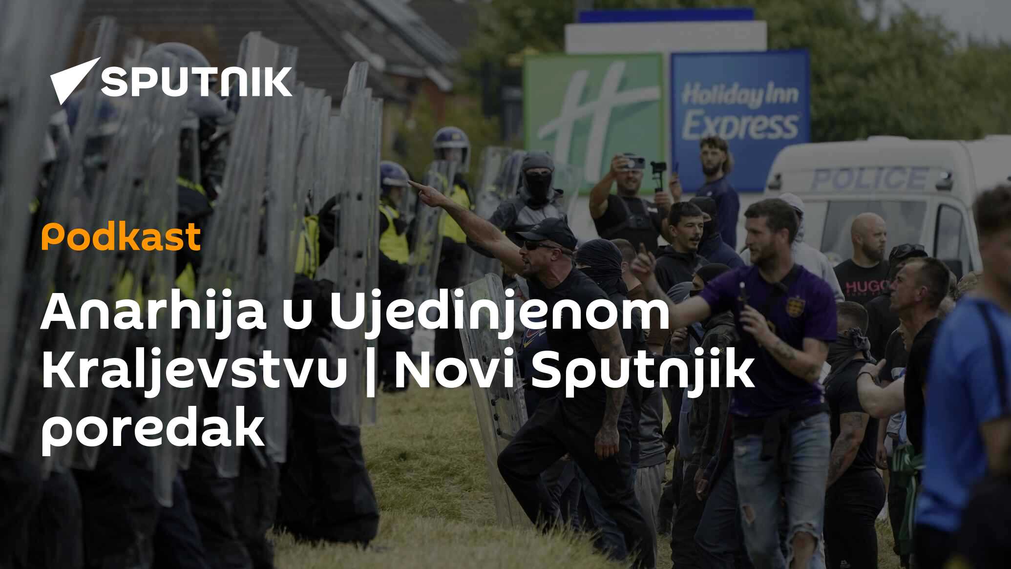 Anarhija u Ujedinjenom Kraljevstvu | Novi Sputnjik poredak - 07.08.2024 ...
