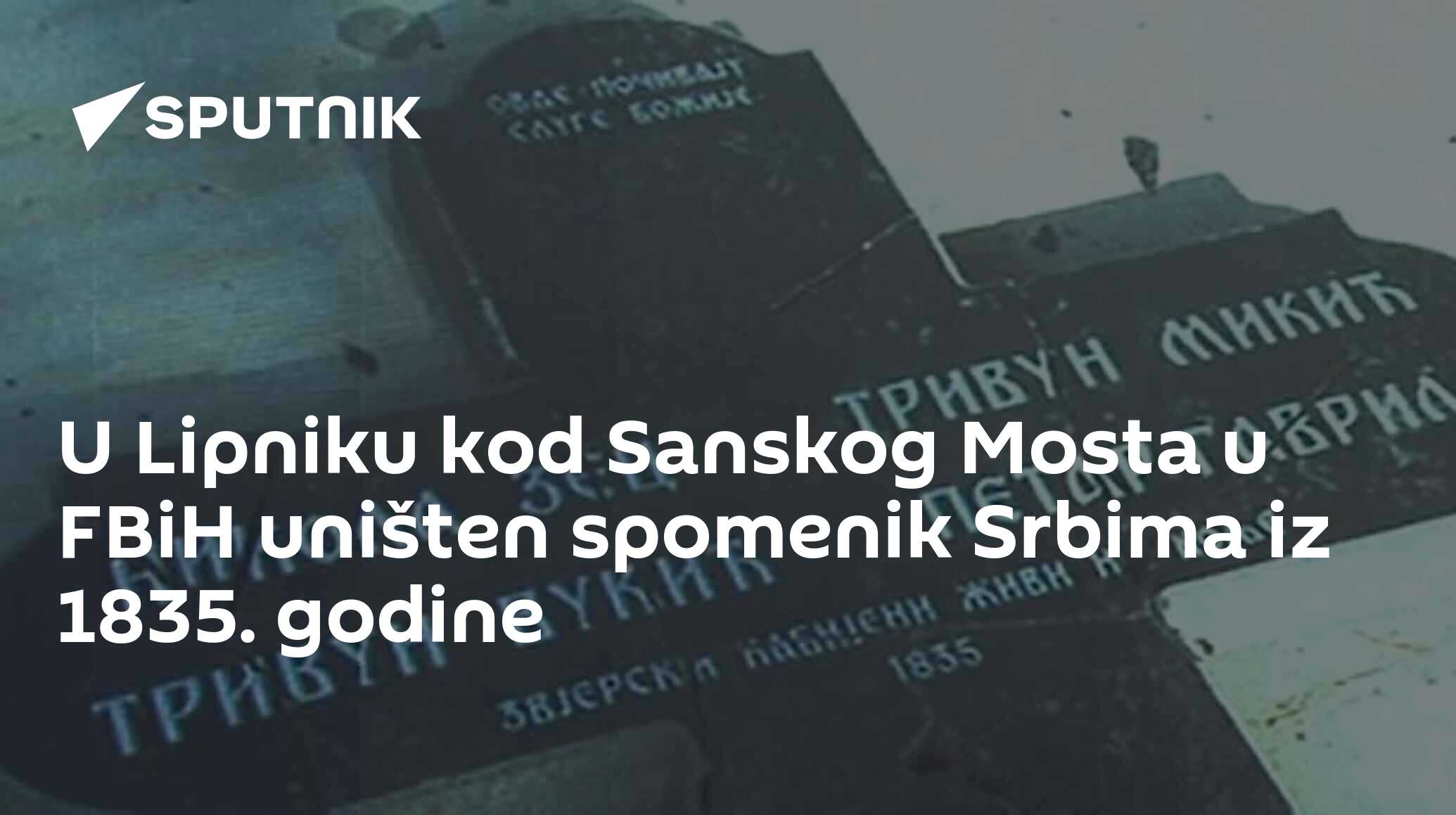 U Lipniku kod Sanskog Mosta u FBiH uništen spomenik Srbima iz 1835 ...