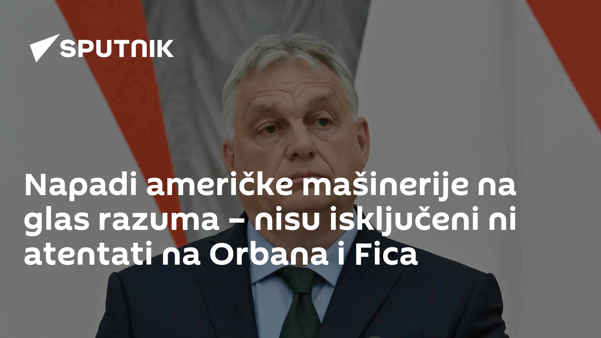 Napadi američke mašinerije na glas razuma – nisu isključeni ni atentati na Orbana i Fica
