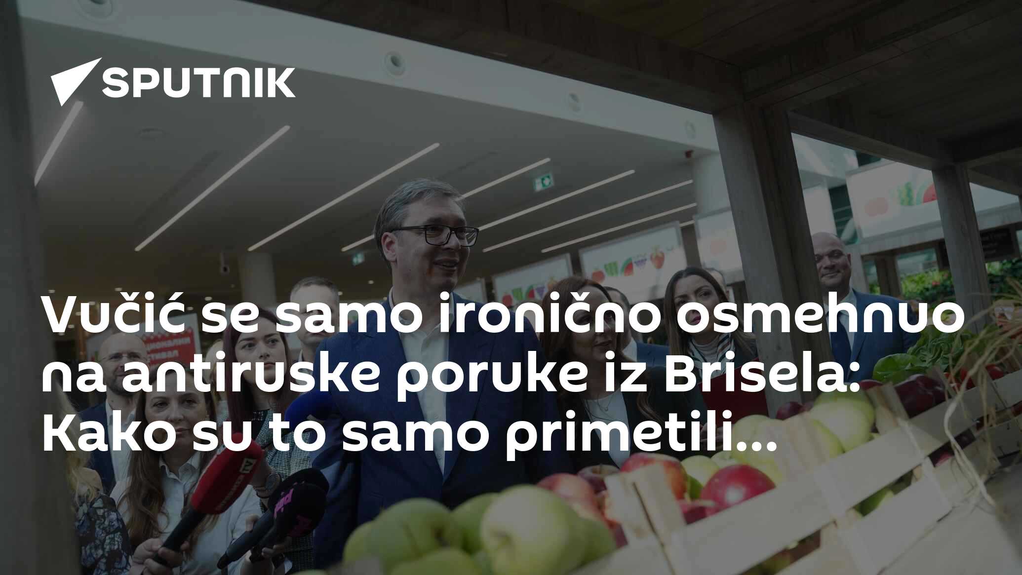 Vučić se samo ironično osmehnuo na antiruske poruke iz Brisela: Kako su ...