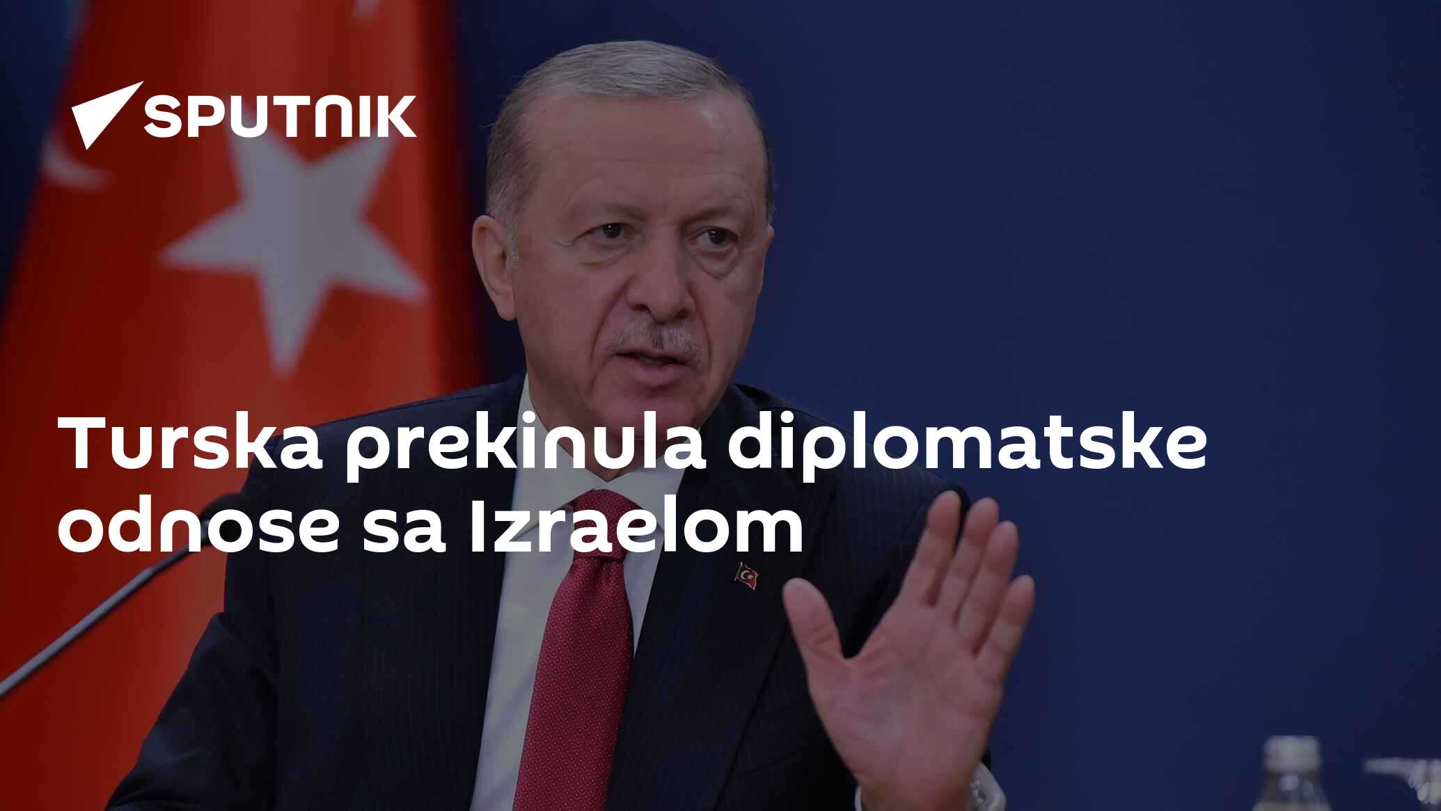 Turska prekinula diplomatske odnose sa Izraelom - 13.11.2024, Sputnik ...