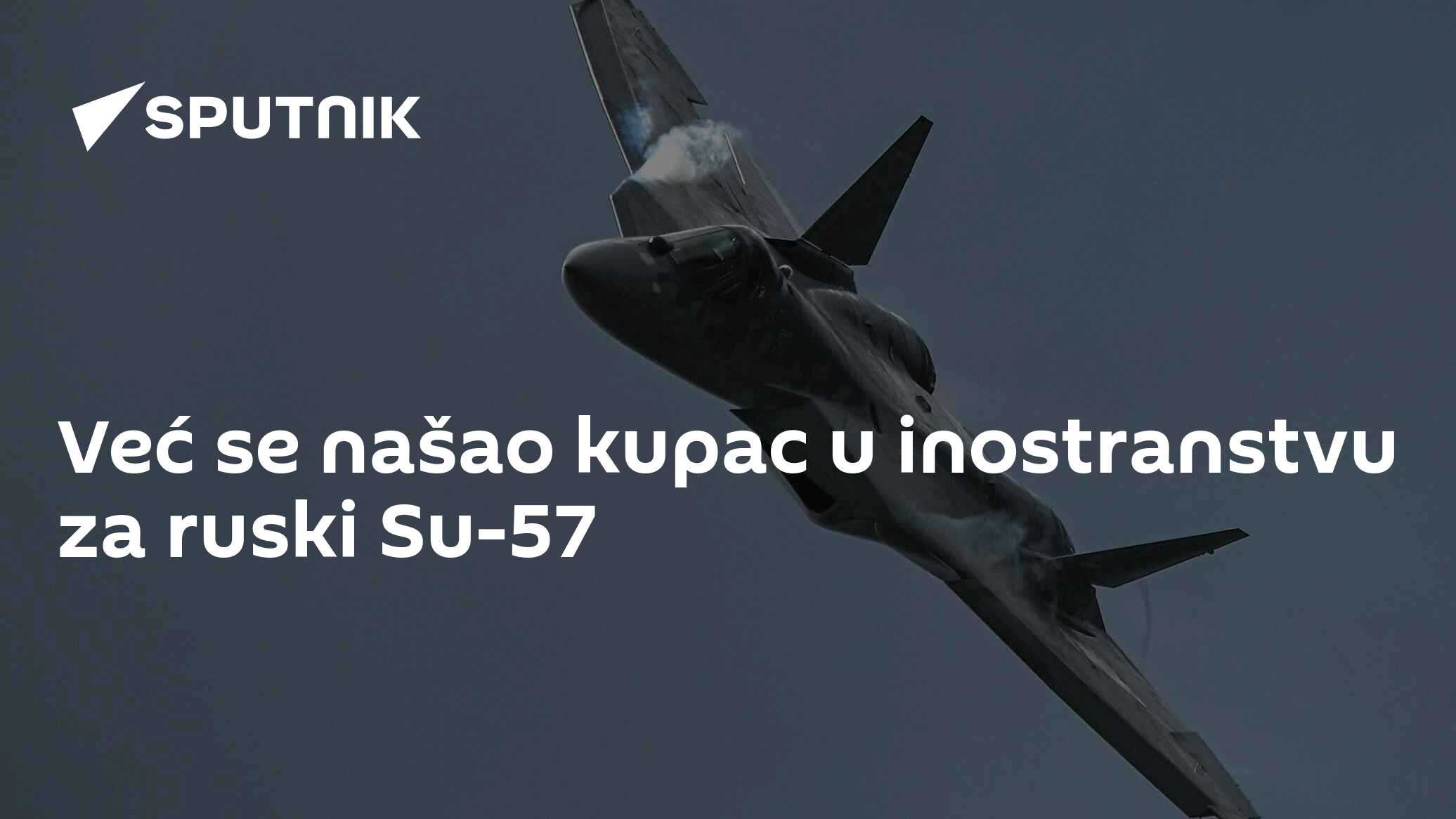 Već se našao kupac u inostranstvu za ruski Su-57 - 13.11.2024, Sputnik ...